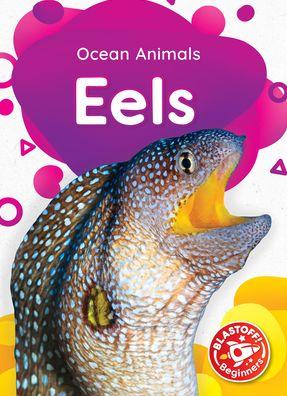 Ocean Animals: Eels by Betsy Rathburn | Goodreads