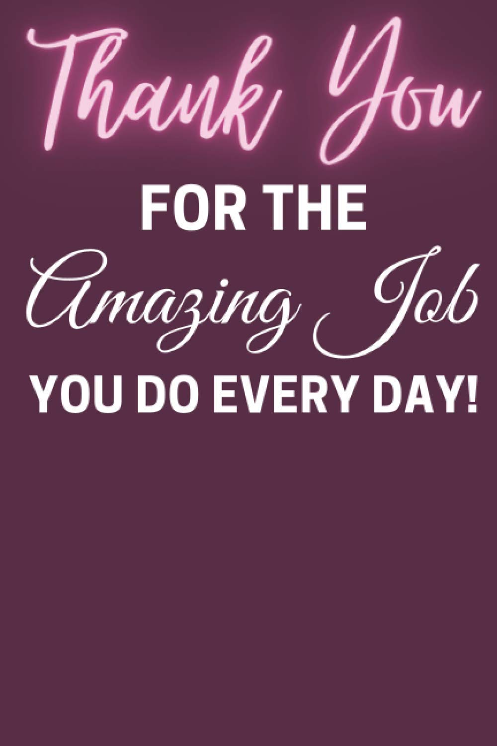 Thank You for The Amazing Job You Do Every Day!: Team Gifts for ...