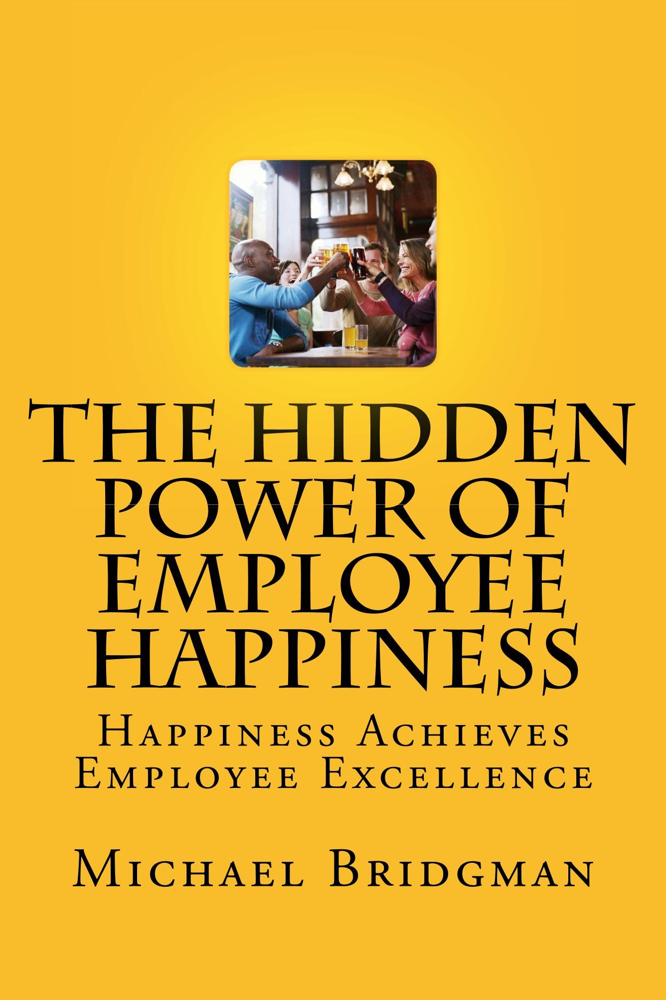The Hidden Power of Employee Happiness: Happiness Achieves Employee ...