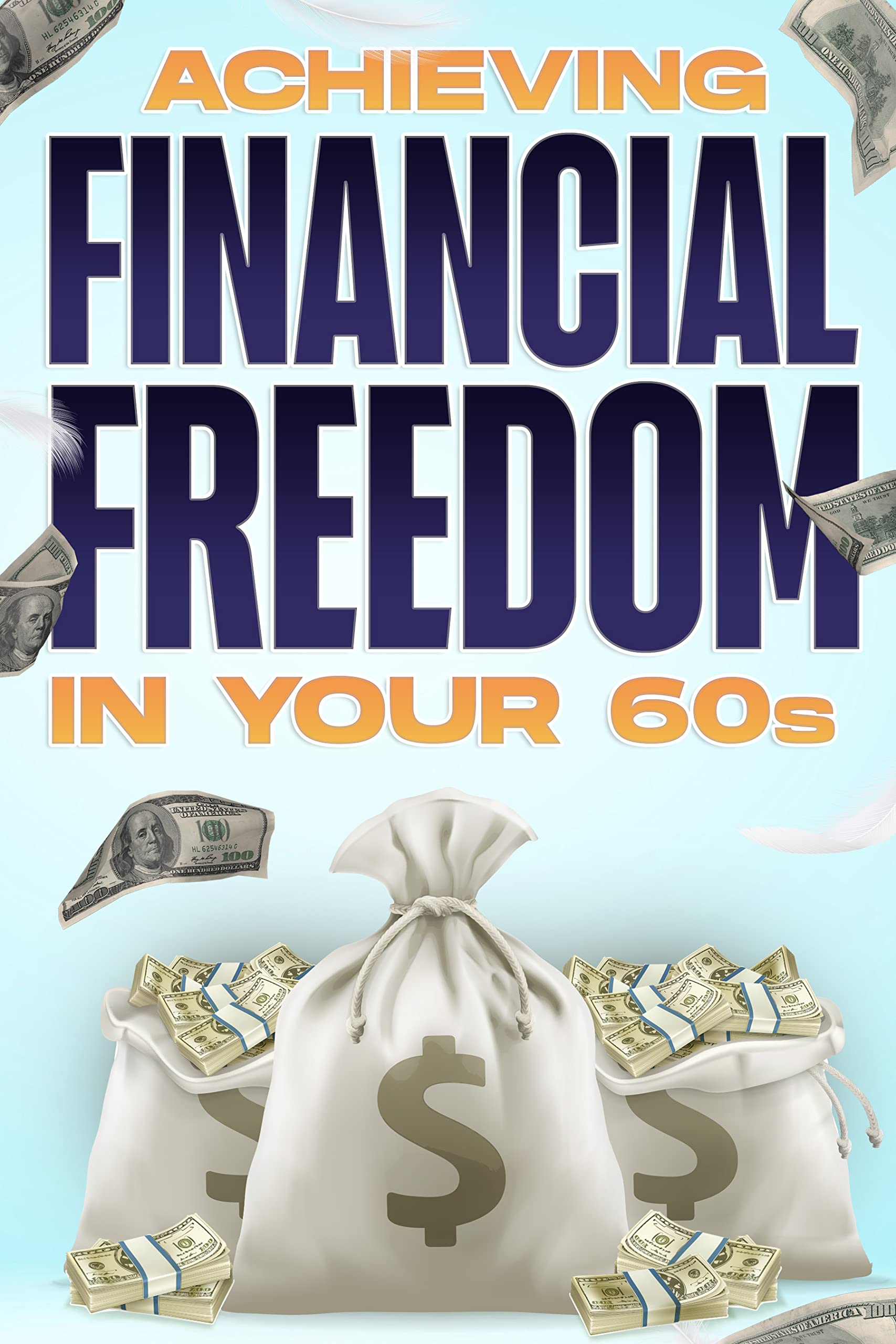 Achieving Financial Freedom in your 60’s: Financial Freedom at ANY Age ...