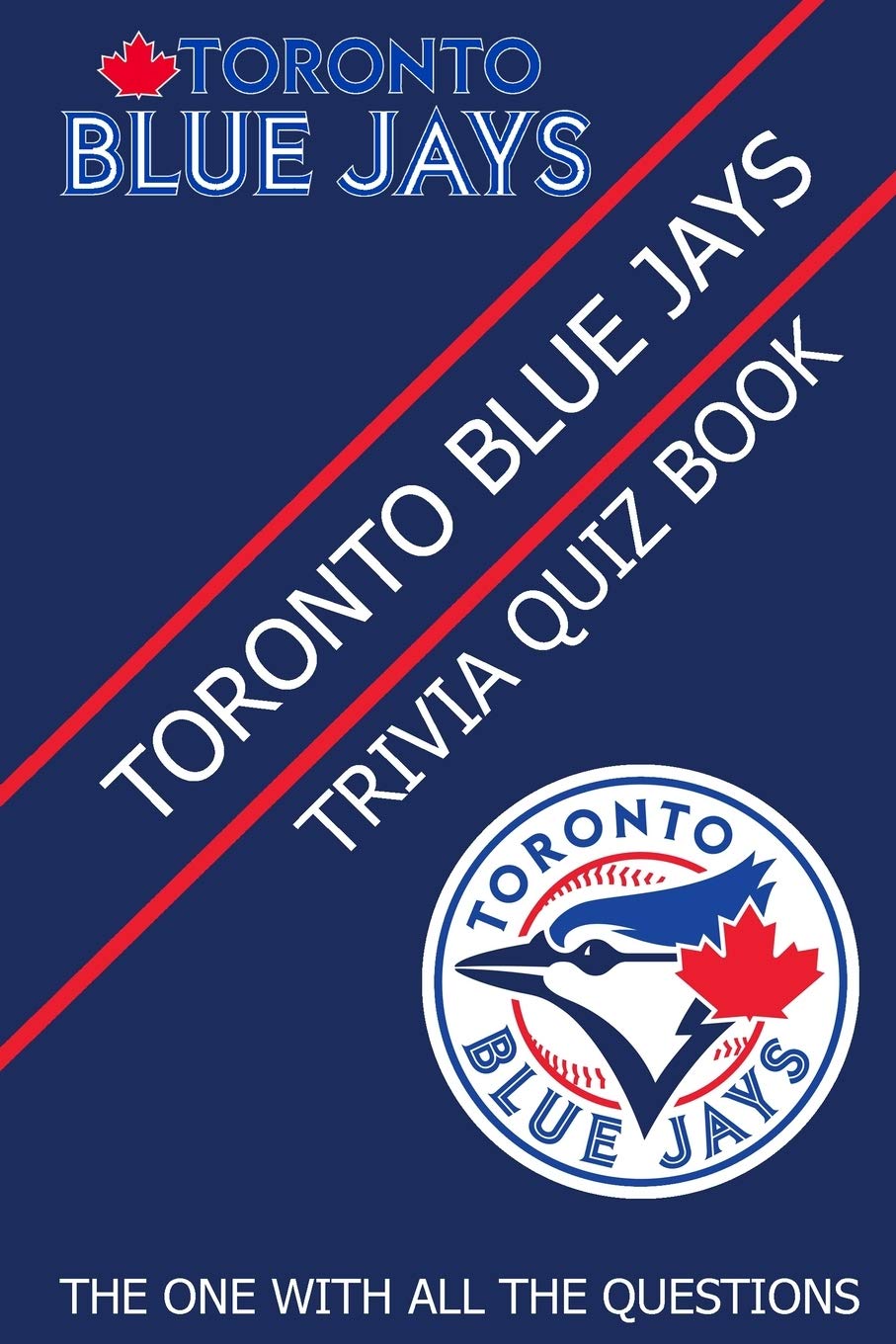 Toronto Blue Jays Trivia Quiz Book: The One With All The Questions by ...