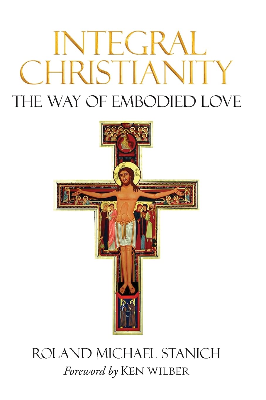 Integral Christianity The Way of Embodied Love by Roland Michael ...
