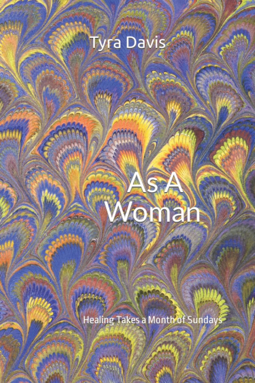 As A Woman: Healing Takes a Month of Sundays by Tyra Davis | Goodreads
