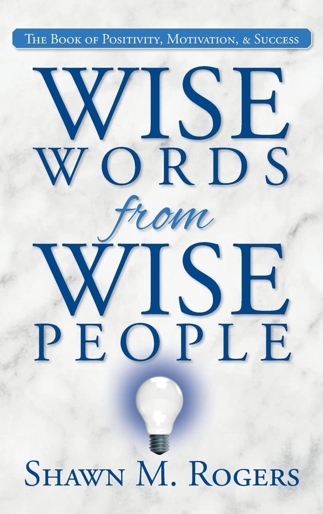 Wise Words from Wise People: The Book of Positivity, Motivation ...