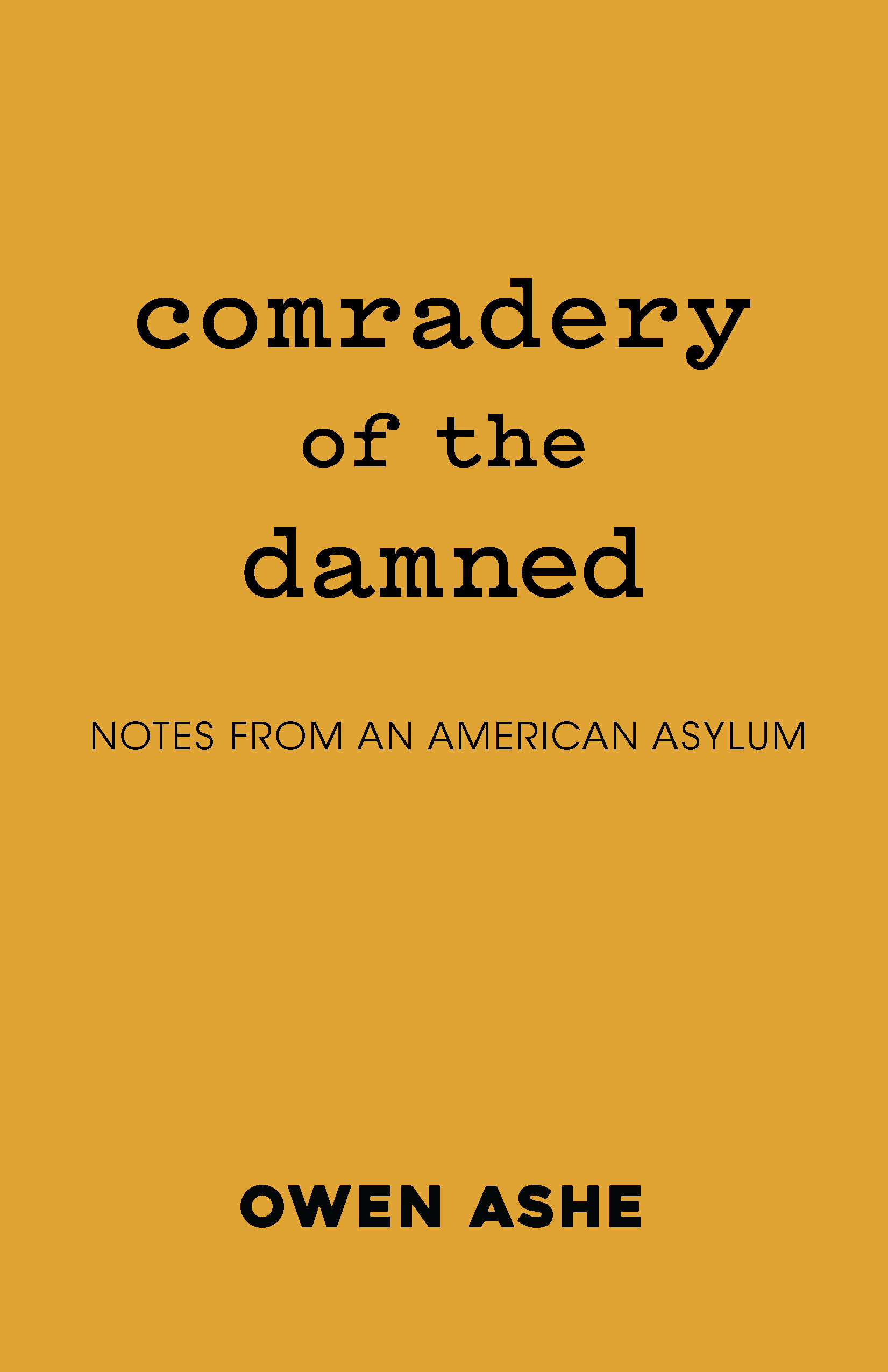 Comradery of the Damned: Notes from an American Asylum by Owen Ashe ...