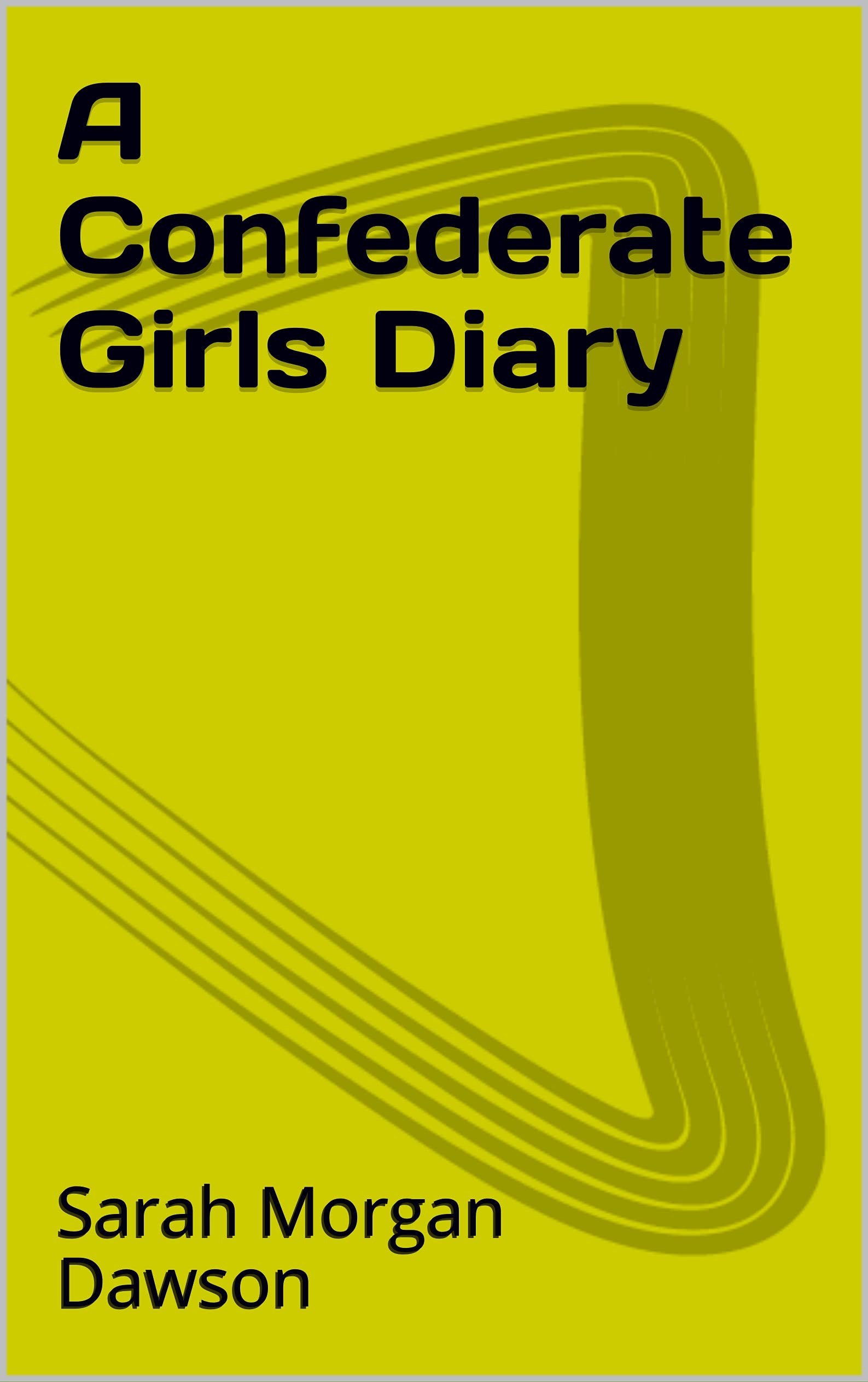 A Confederate Girls Diary by Sarah Morgan Dawson | Goodreads