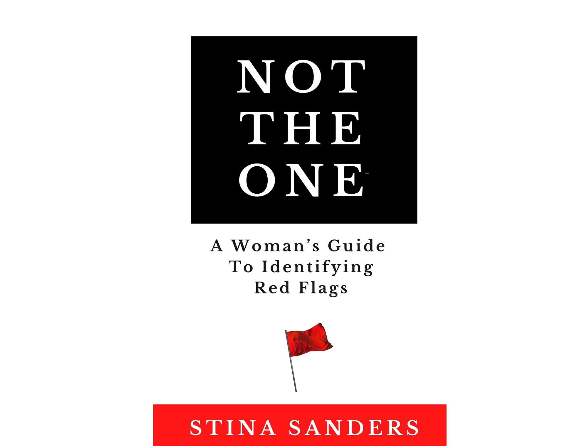 NOT THE ONE: A Woman’s Guide To Identifying Red Flags by Stina Sanders ...