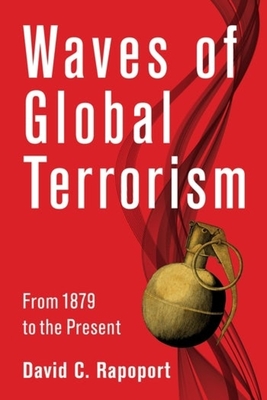 Waves of Global Terrorism: From 1879 to the Present by David C Rapoport | Goodreads