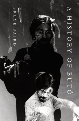 A History of Butô by Bruce Baird | Goodreads