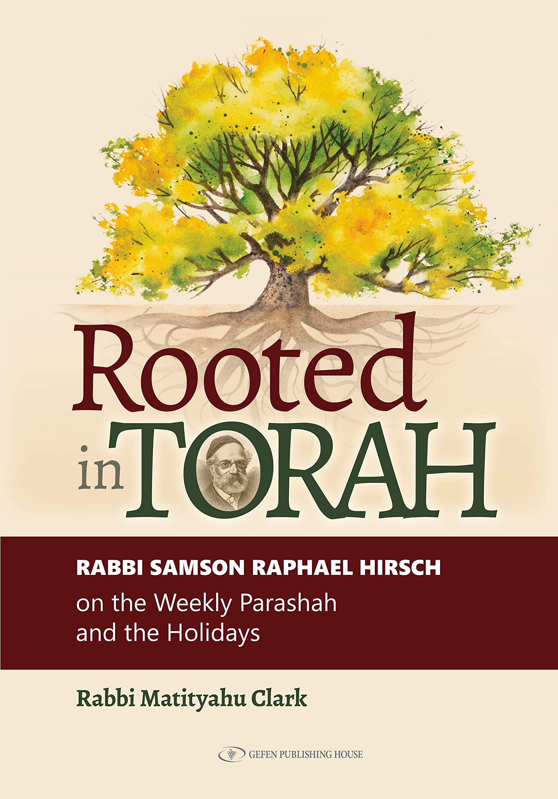 Rooted in Torah: Rabbi Samson Raphael Hirsch on the Weekly Parashah and ...