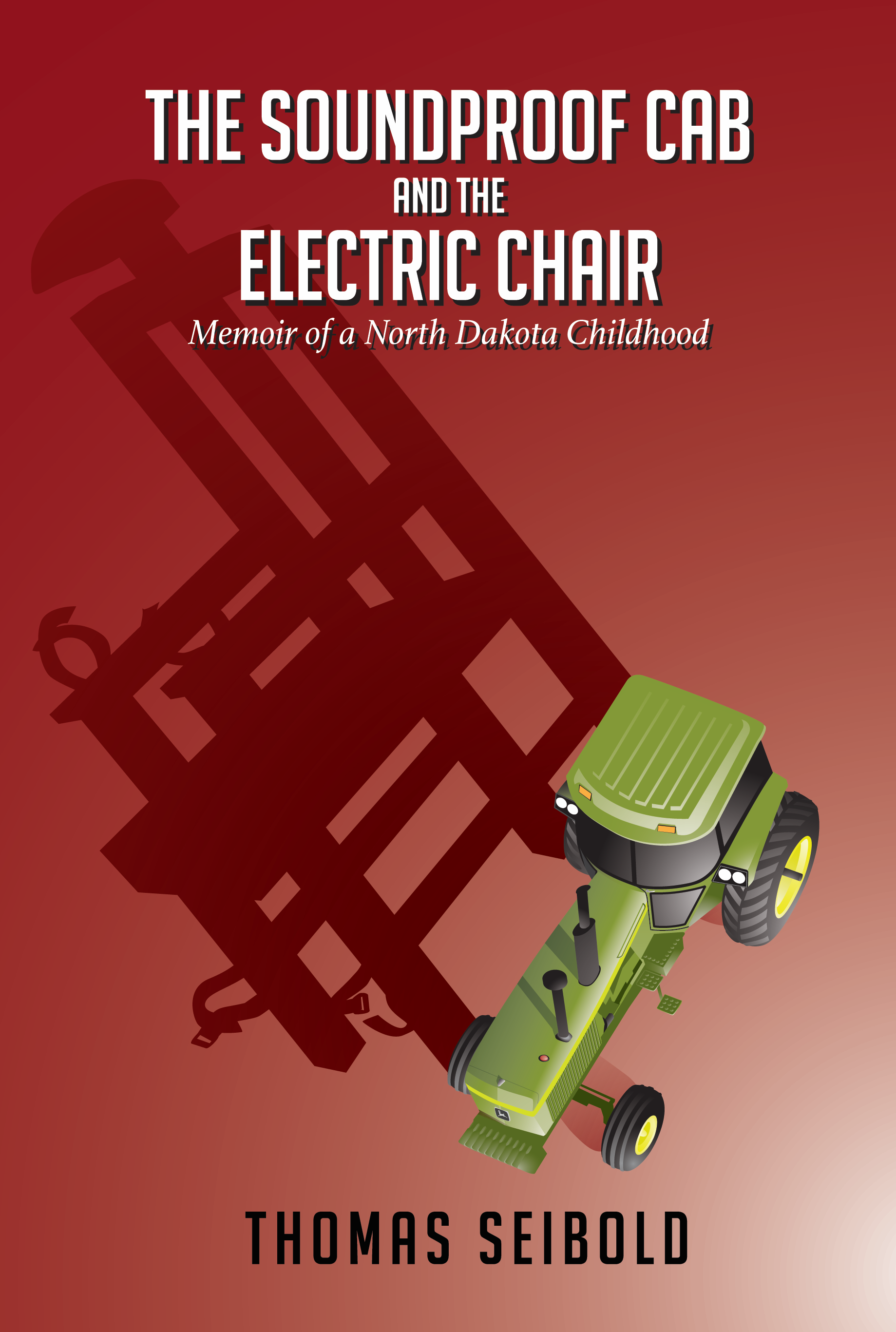 The Soundproof Cab and the Electric Chair: Memoir of a North Dakota ...