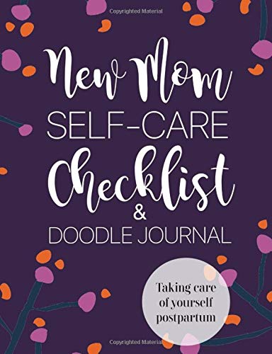 New Mom Self-Care Checklist and Doodle Journal: Taking Care of Yourself ...