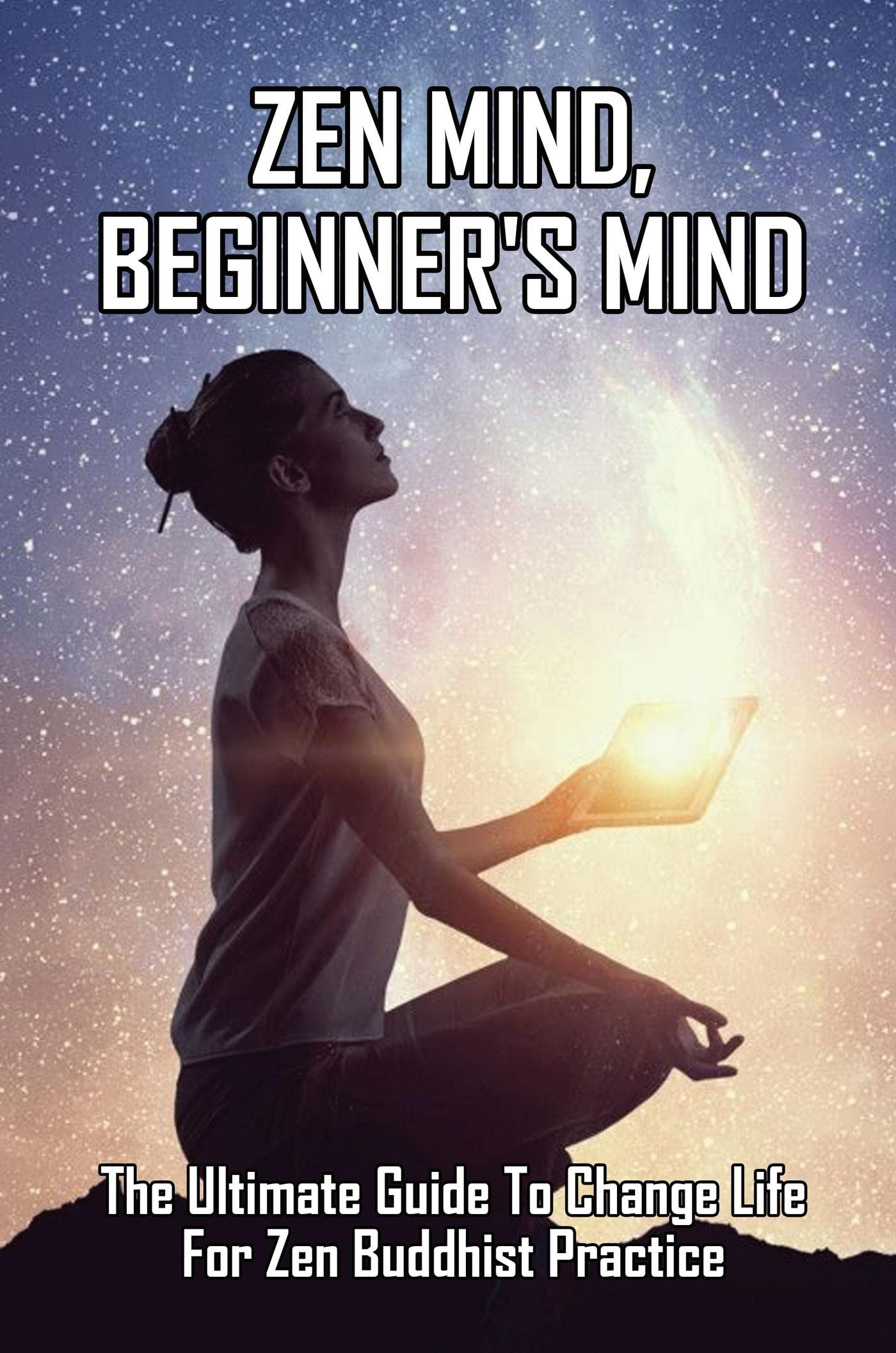 Zen Mind, Beginner's Mind: The Ultimate Guide To Change Life For Zen ...