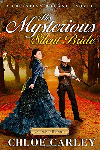 His Mysterious Silent Bride (Colorado Reborn) by Chloe Carley | Goodreads