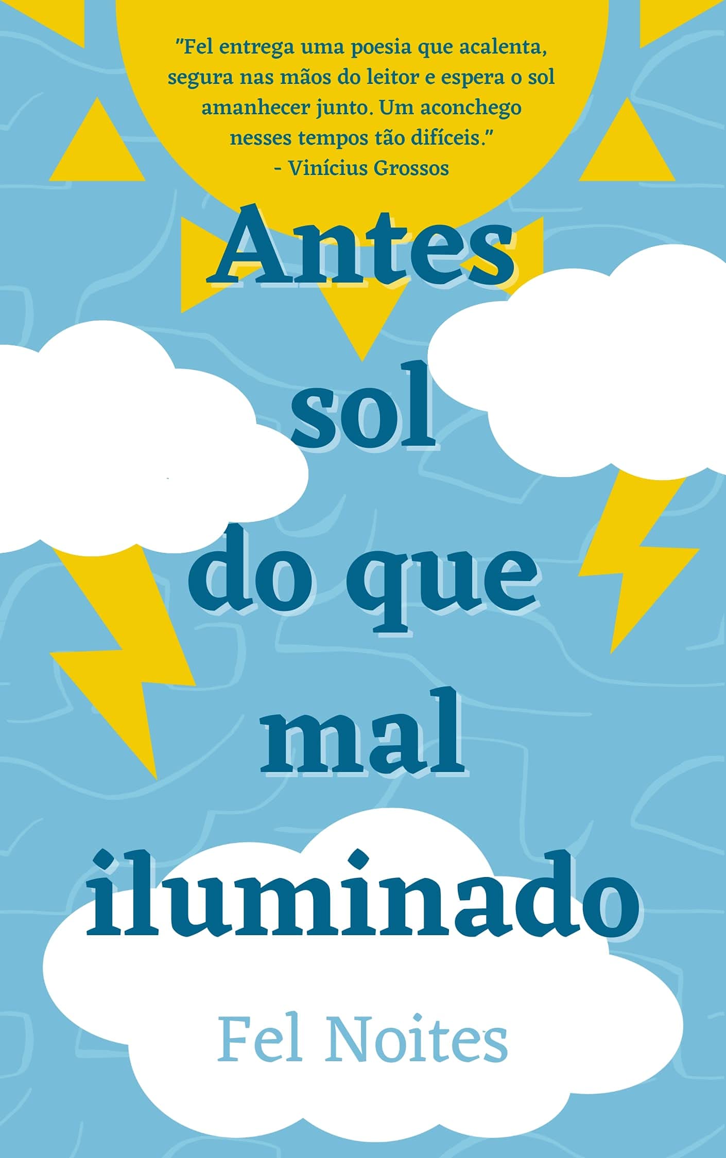 Antes Sol do que Mal Iluminado: Poemas by Fel Noites | Goodreads