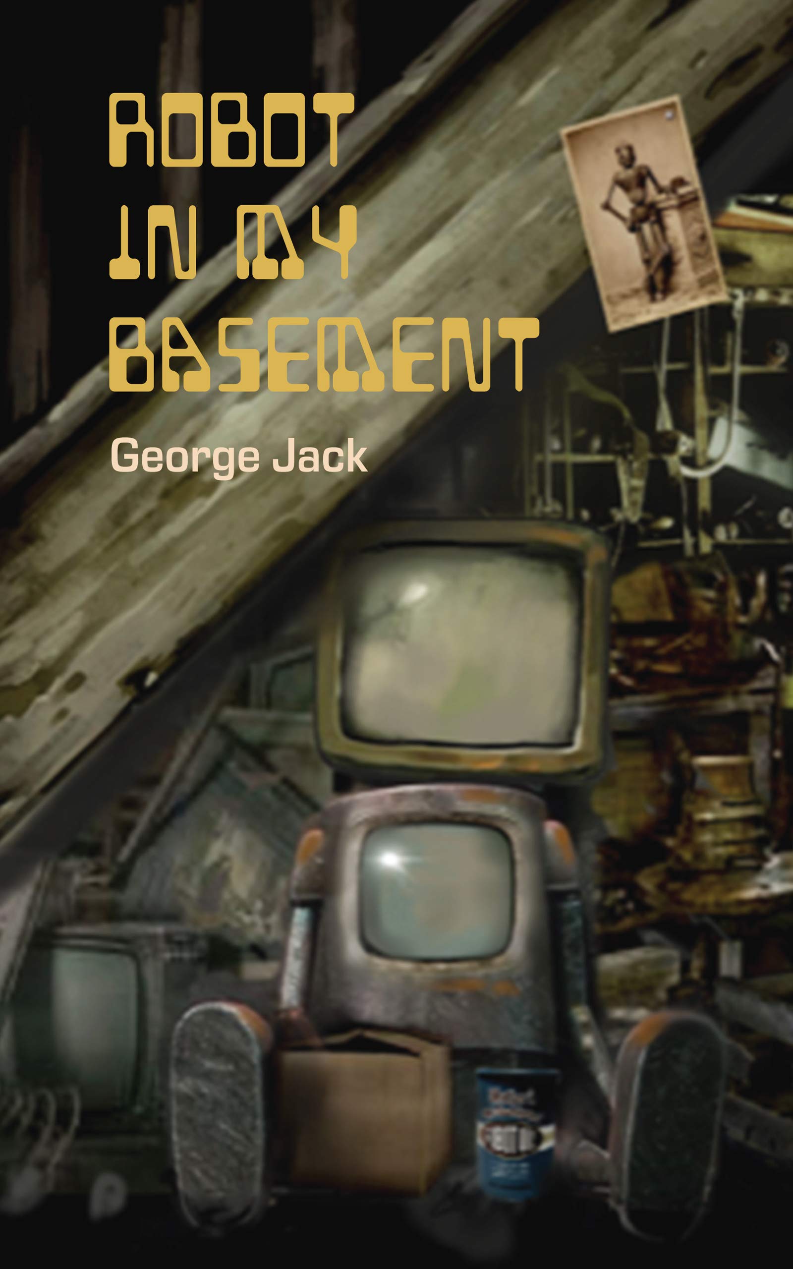 Robot in My Basement by George Jack | Goodreads