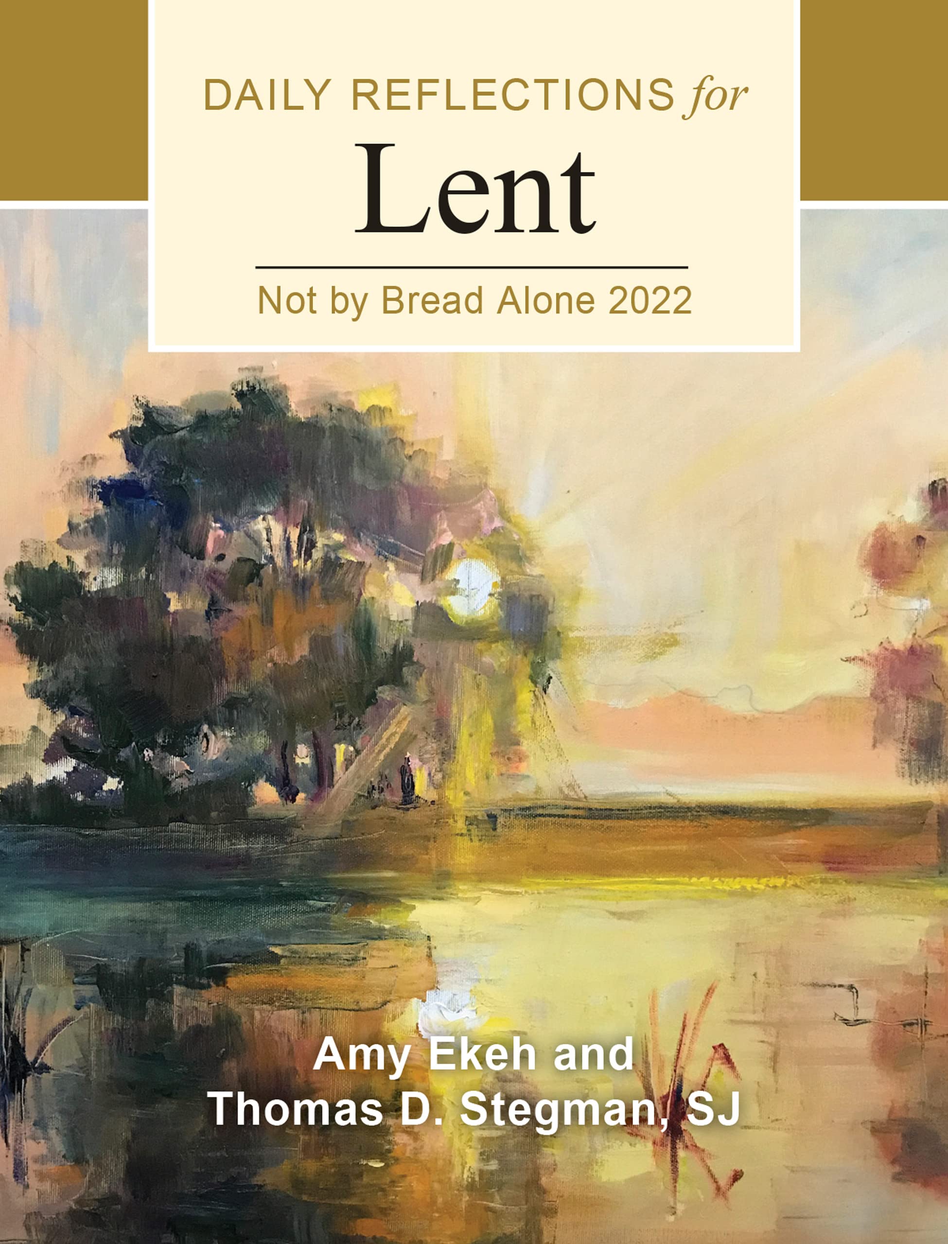 Not by Bread Alone: Daily Reflections for Lent 2022 by Thomas D. Stegman | Goodreads