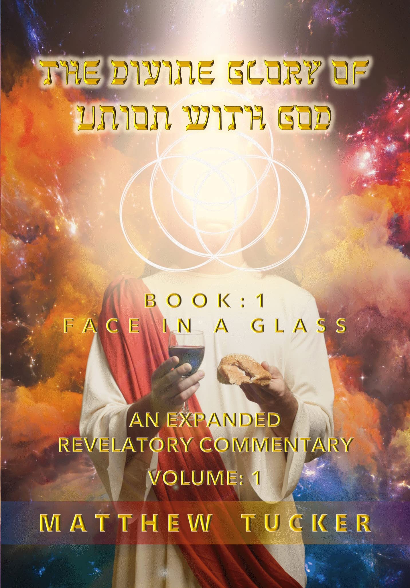 The Divine Glory of Union With God: An Expanded Revelatory Commentary ...