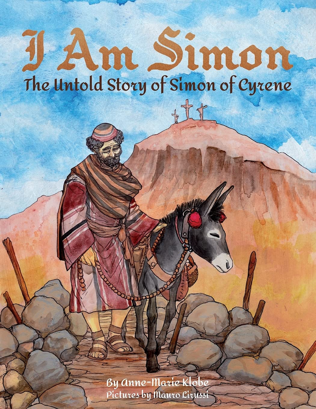 I Am Simon: The Untold Story of Simon of Cyrene by Anne-Marie T Klobe ...