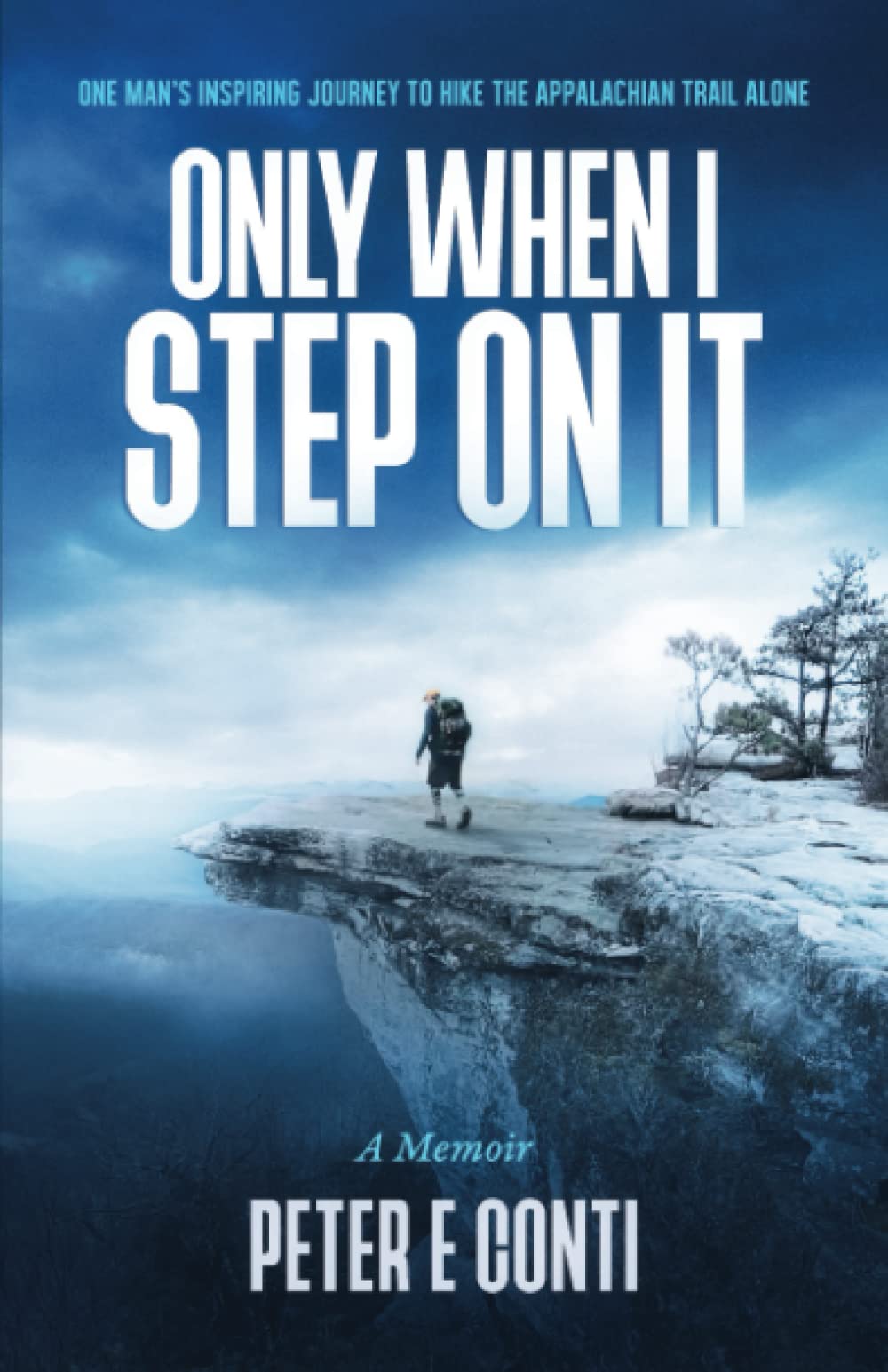 Only When I Step On It: One Man's Inspiring Journey to Hike The ...
