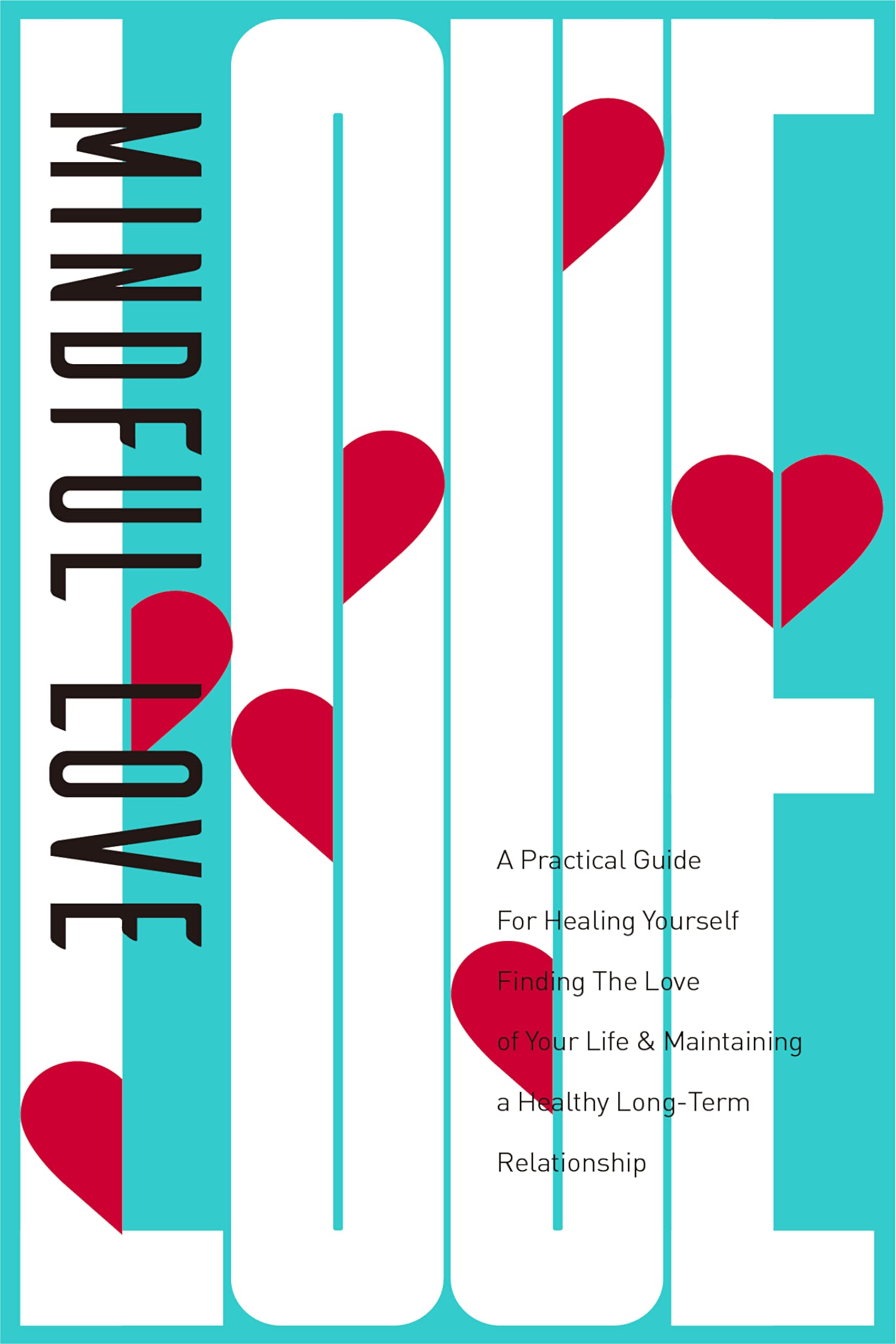 Mindful Love: A Practical Guide for Healing Yourself, Finding the Love ...