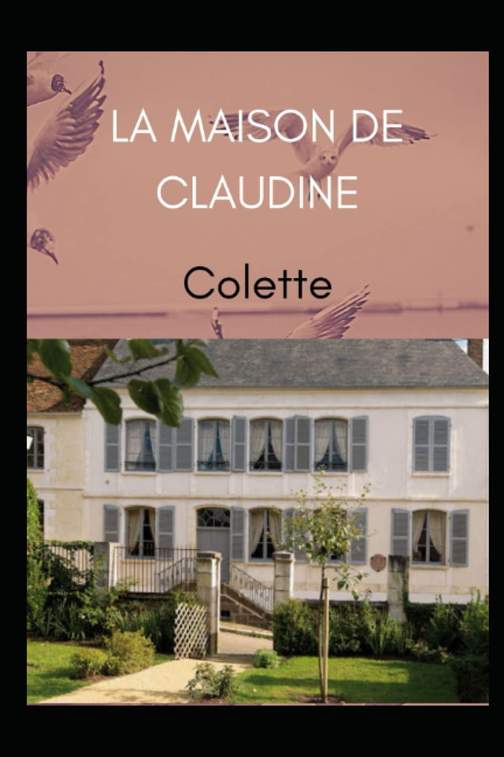 LA MAISON DE CLAUDINE (Annotated) by Colette | Goodreads
