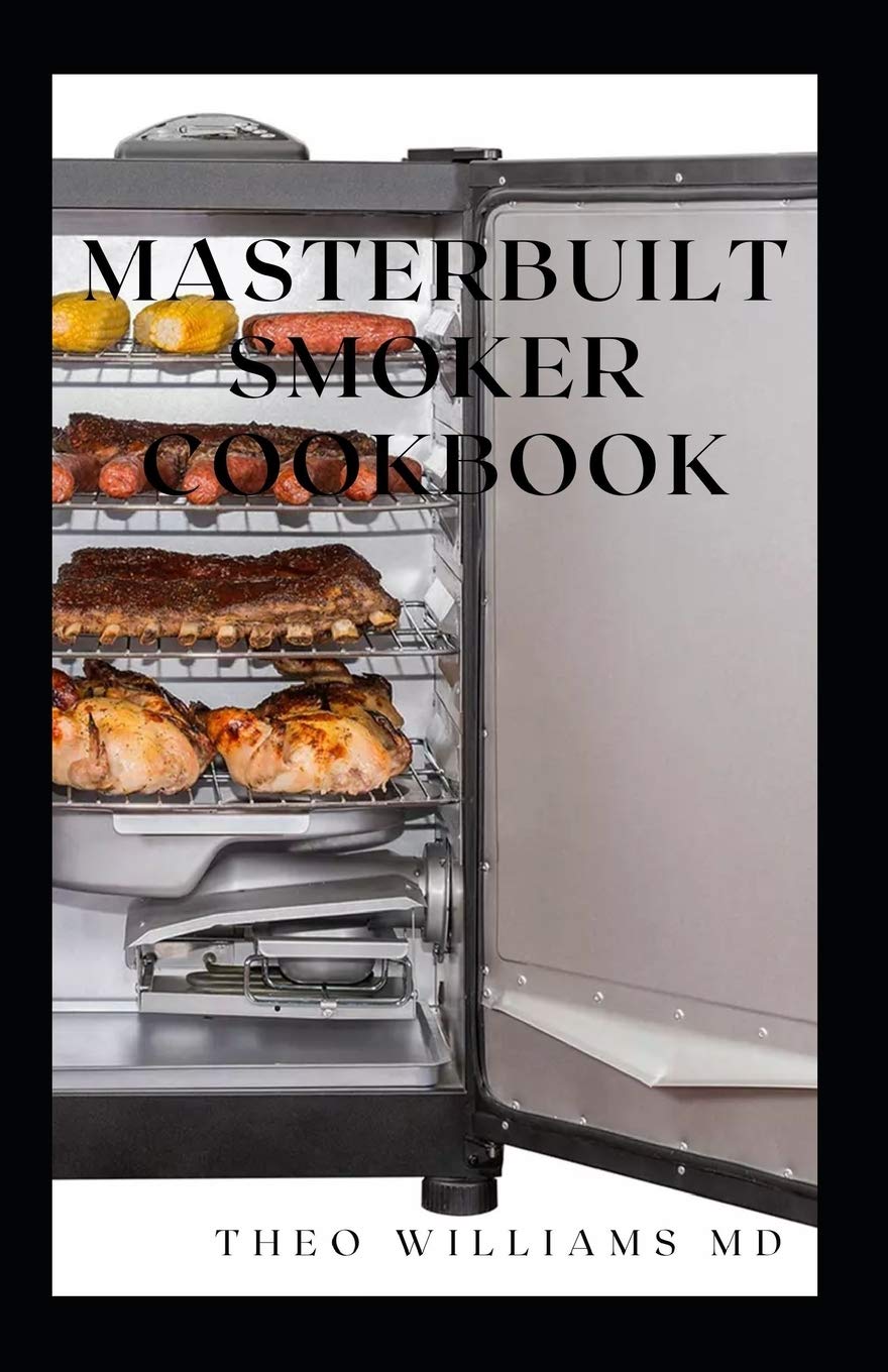 MASTERBUILT SMOKER COOKBOOK: All You Need To Know About Recipes To ...