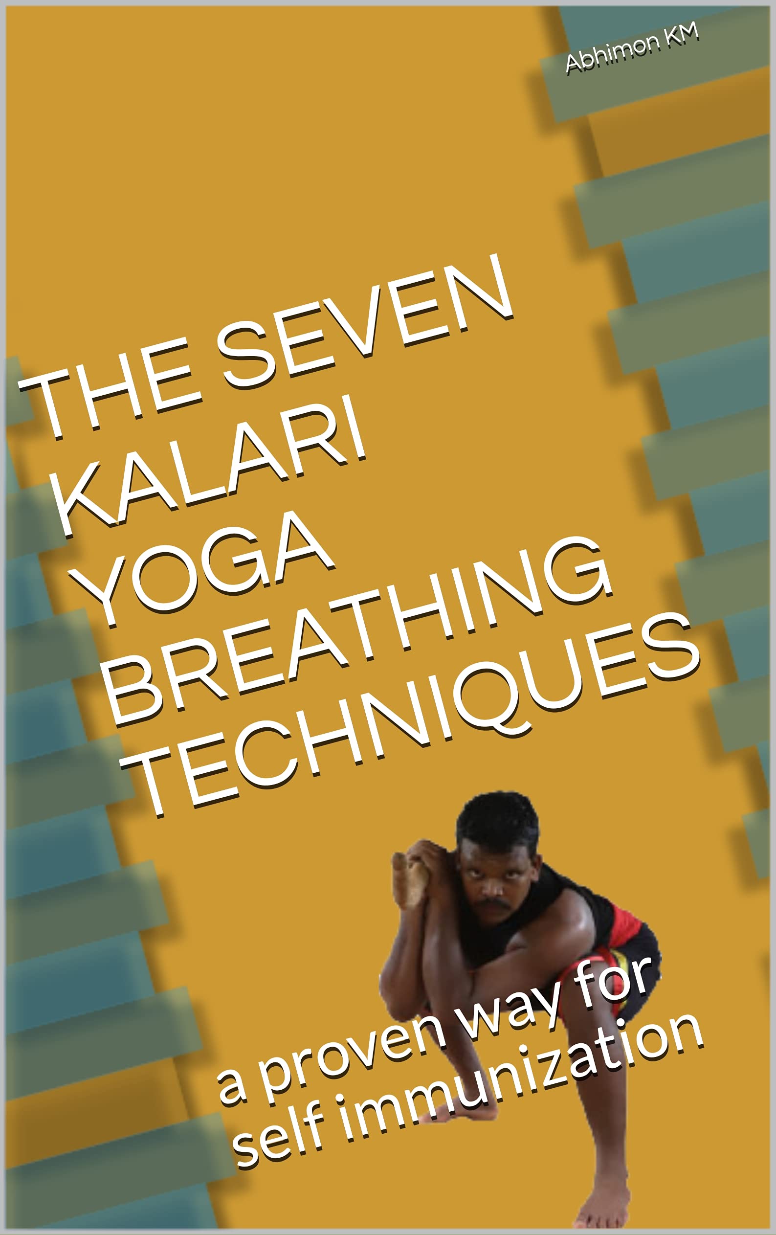 THE SEVEN KALARI YOGA BREATHING TECHNIQUES: a proven way for self ...