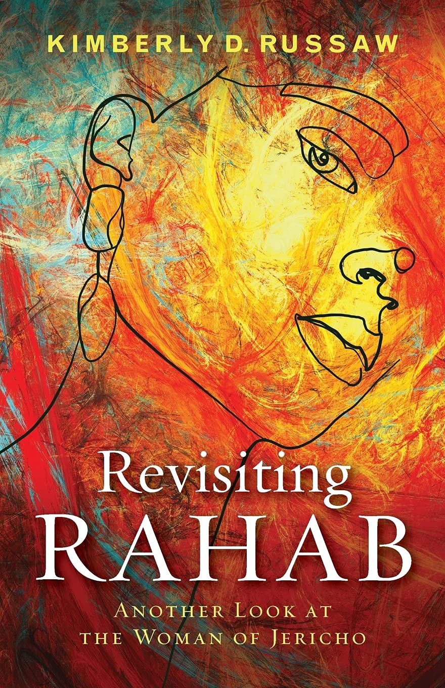 Revisiting Rahab: Another Look at the Woman of Jericho by Kimberly D ...