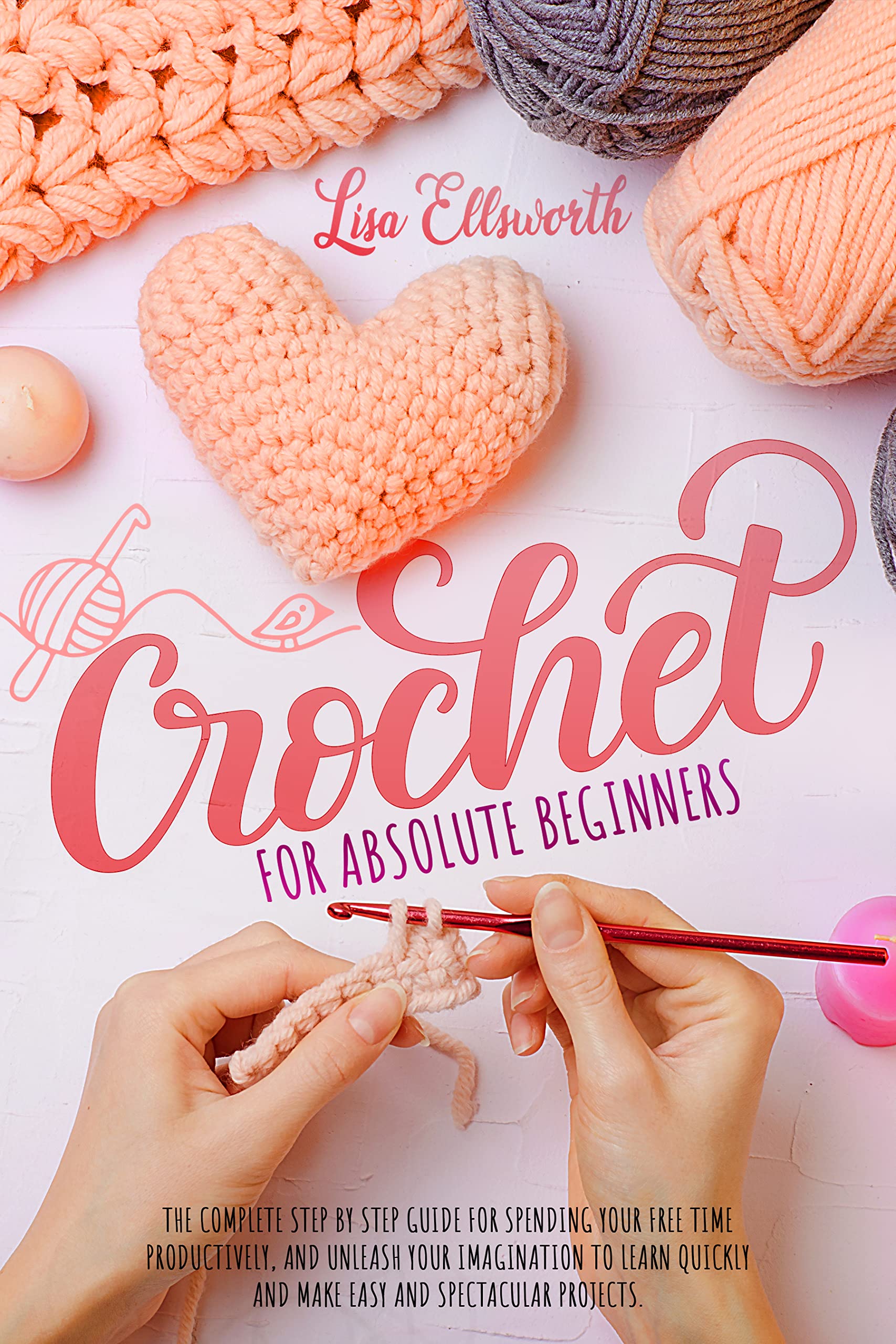 Crochet for absolute beginners: The Complete Step By Step Guide for ...