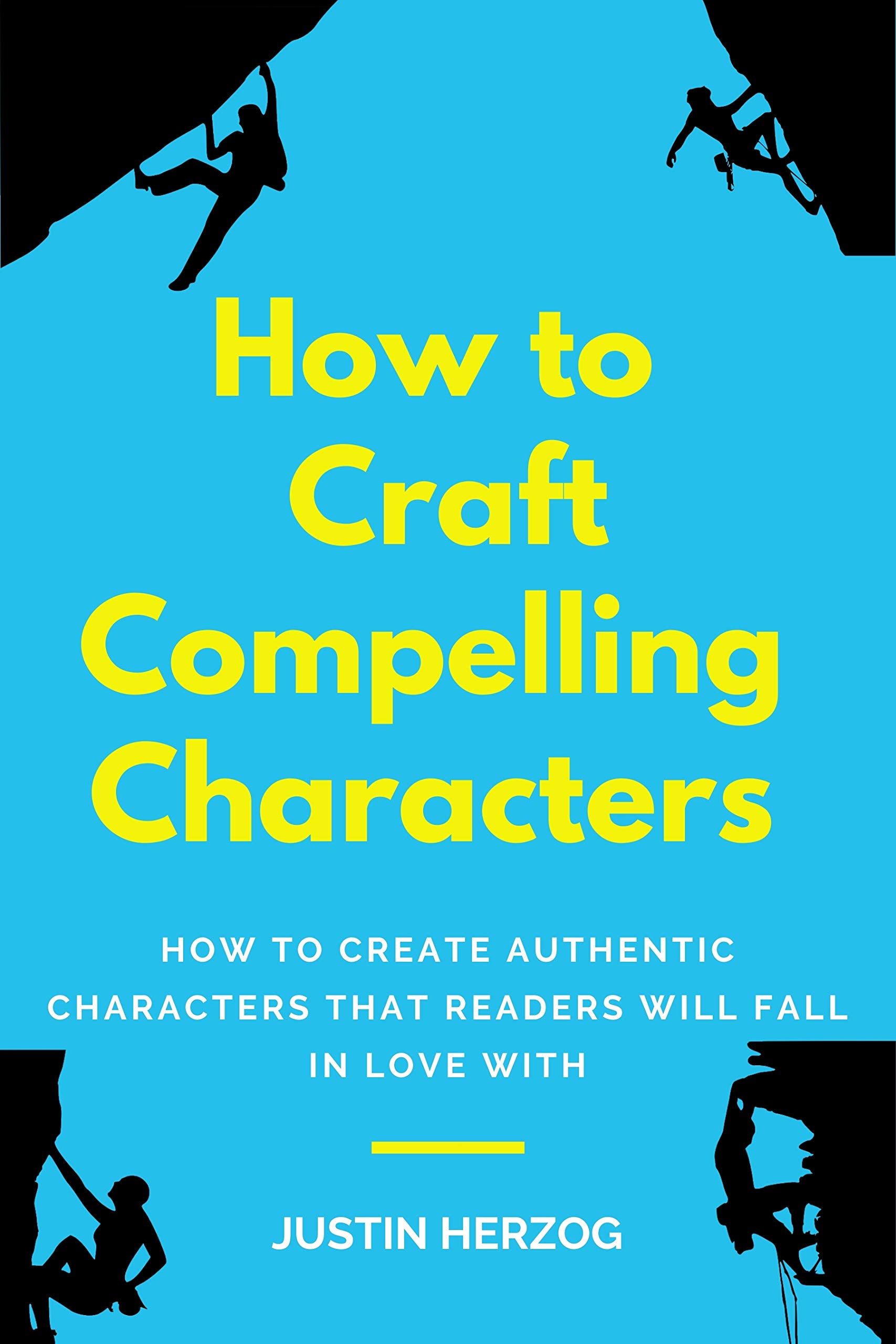 How to Craft Compelling Characters: How to Create Authentic Characters that Readers will Fall in ...