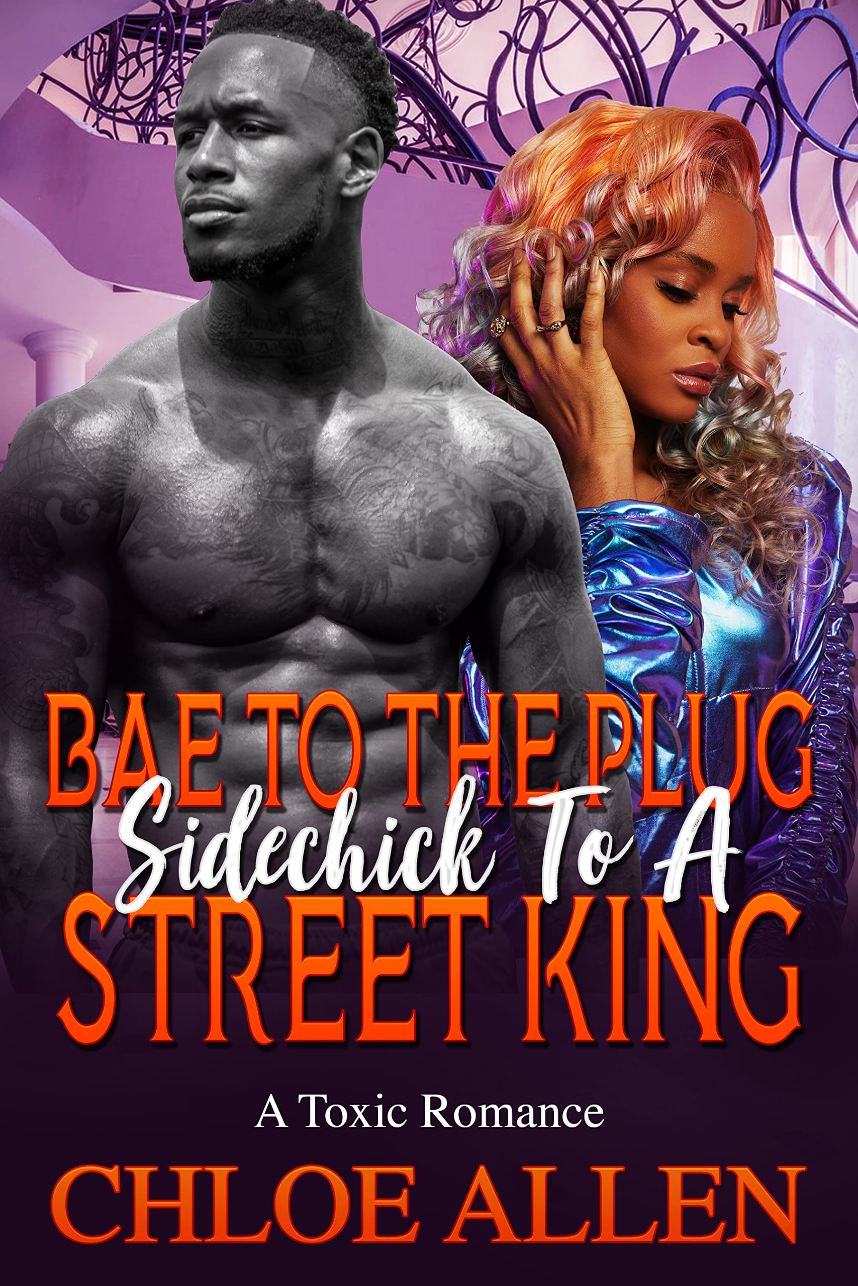 Bae To The Plug Sidechick To A Street King: A Toxic Romance by Chloe ...