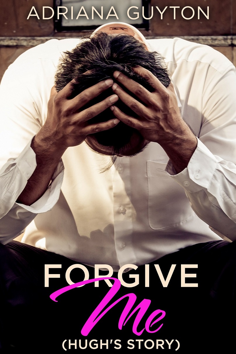 Forgive Me (Hugh's Story) by Adriana Guyton | Goodreads
