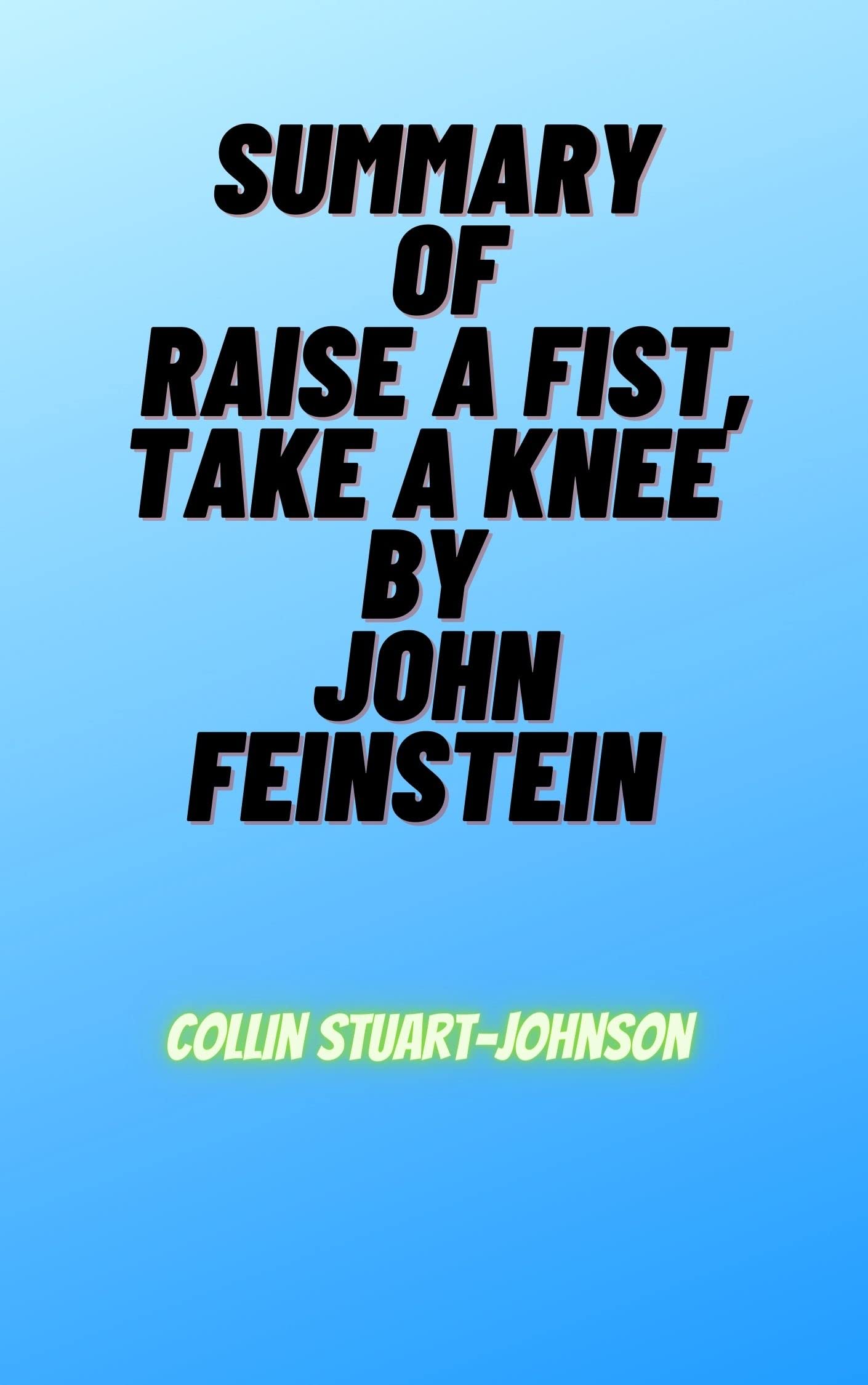 SUMMARY OF RAISE A FIST, TAKE THE KNEE BY JOHN FEINSTEIN by Collin ...