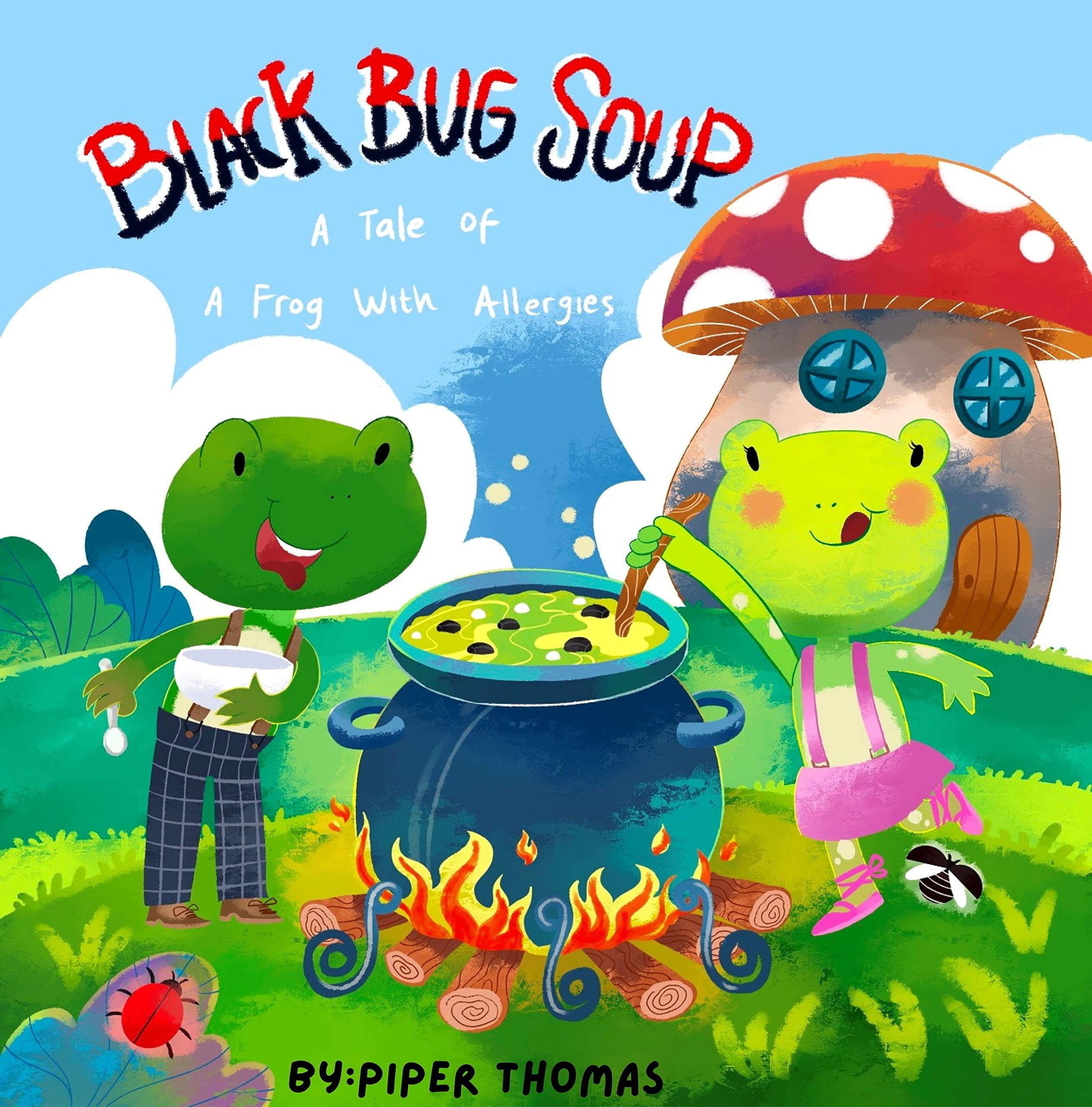 Black Bug Soup: A Tale of A Frog With Allergies by Piper Thomas | Goodreads