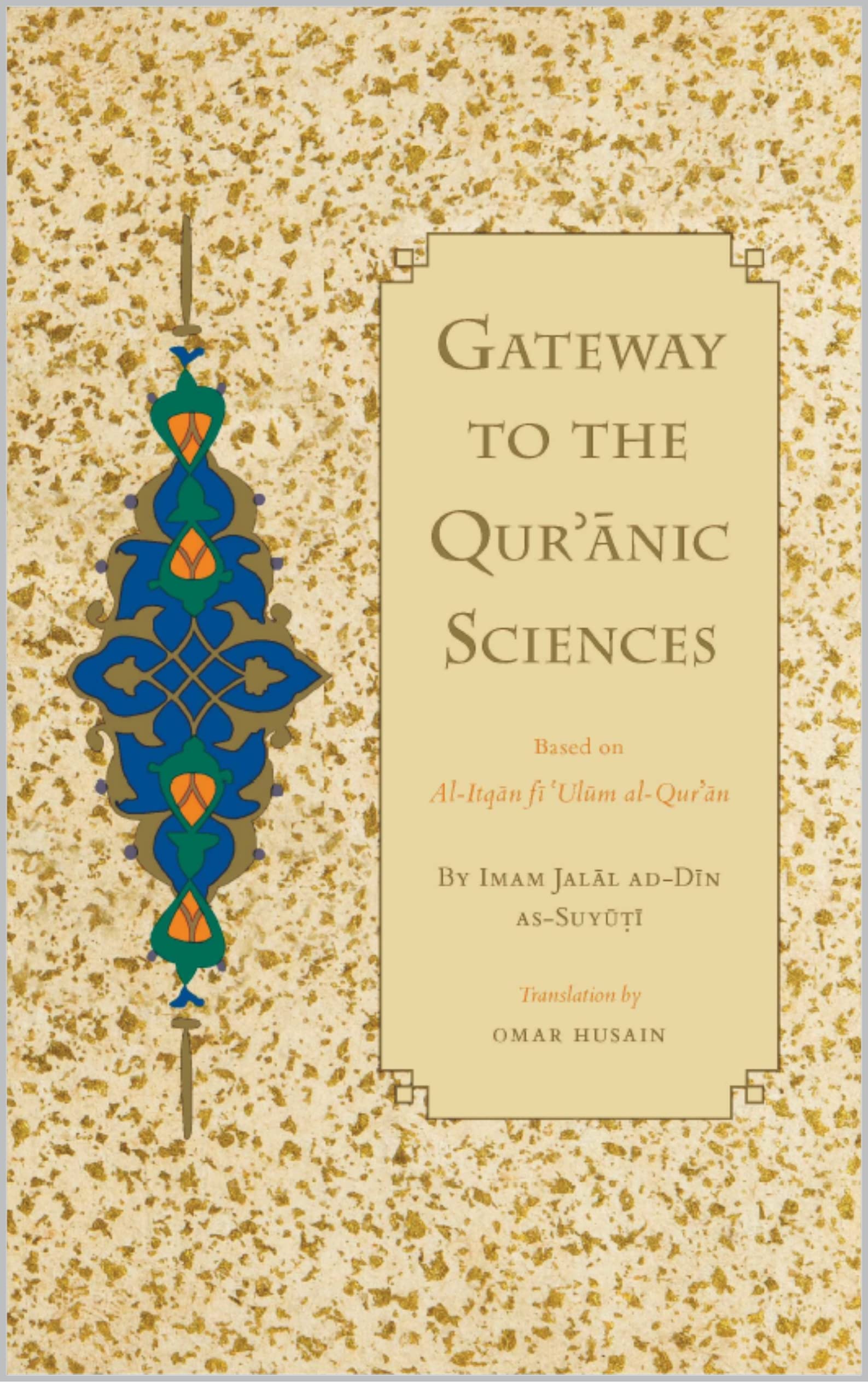 Gateway to the Qur'anic Sciences: Based on Al-Itqan fi Ulum al-Qur'an ...