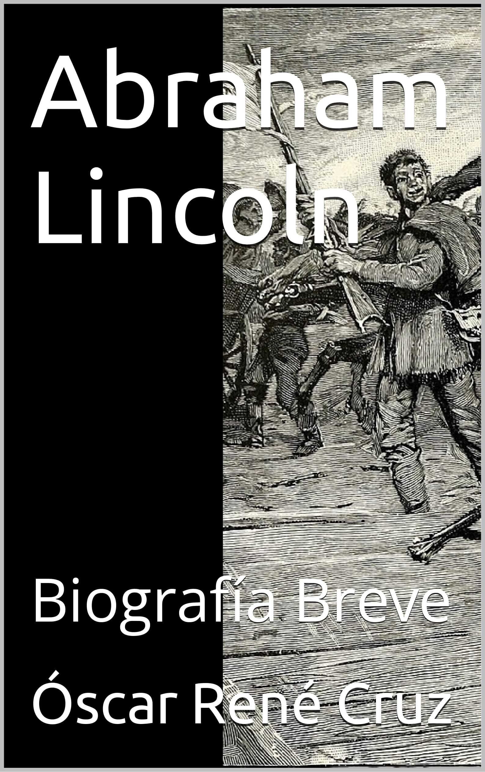 Abraham Lincoln: Biografía Breve (Spanish Edition) by Óscar René Cruz ...