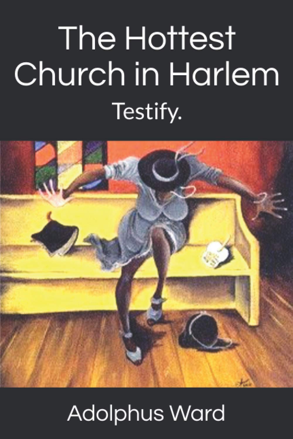 The Hottest Church in Harlem: Testify! by Adolphus Ward III | Goodreads
