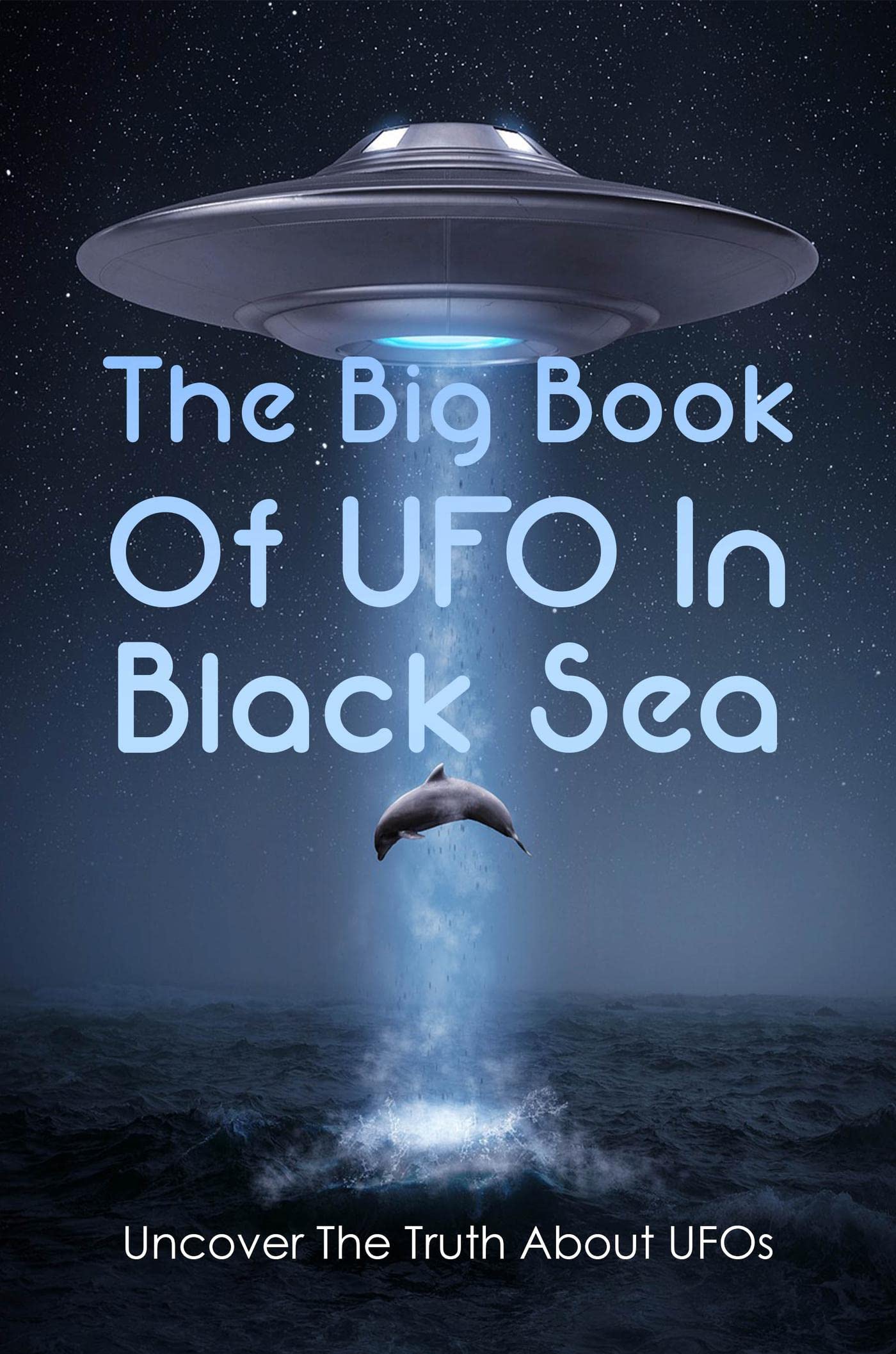 The Big Book Of UFO In Black Sea: Uncover The Truth About UFOs by ...