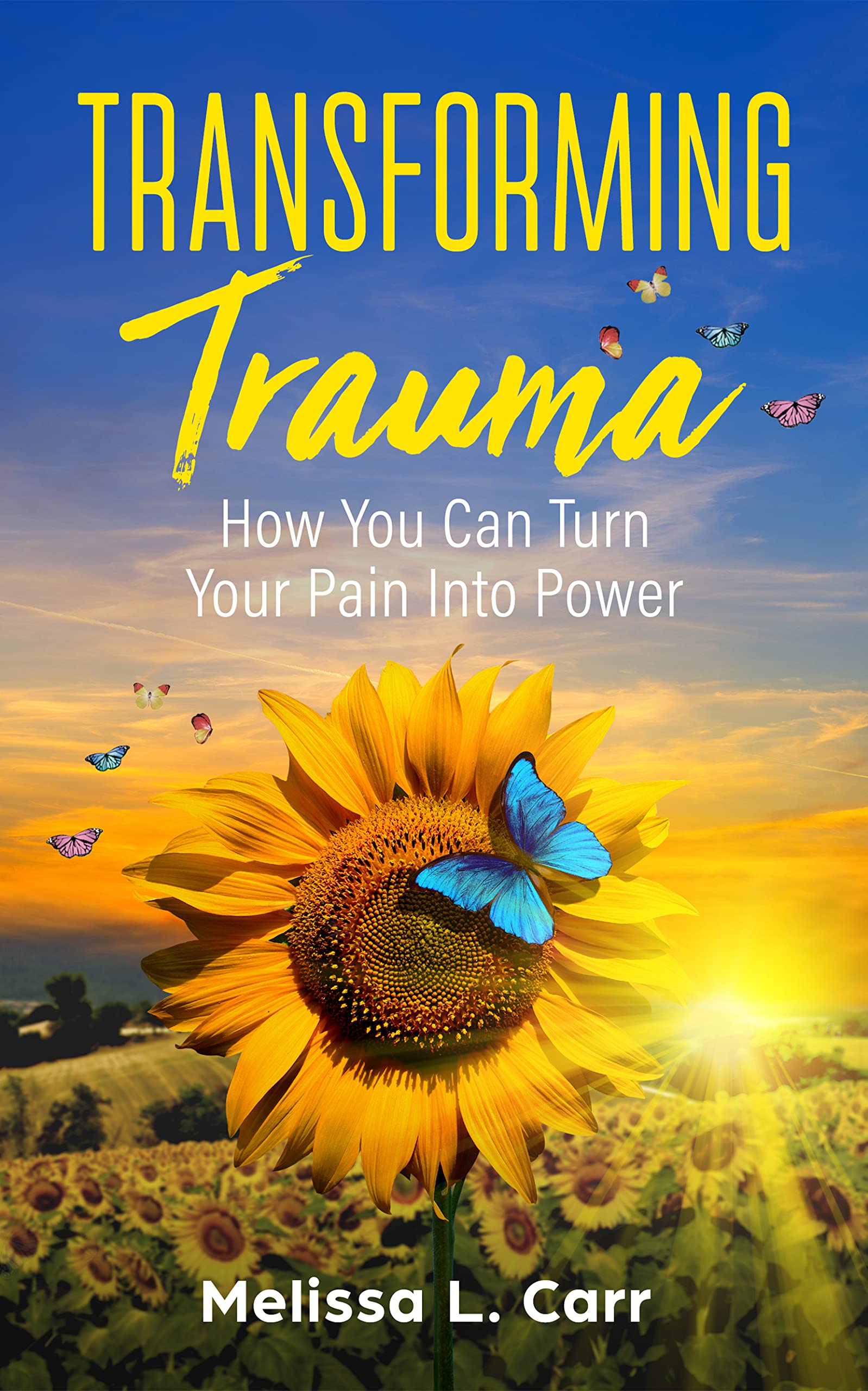 Transforming Trauma: How You Can Turn Your Pain into Power by Melissa L ...