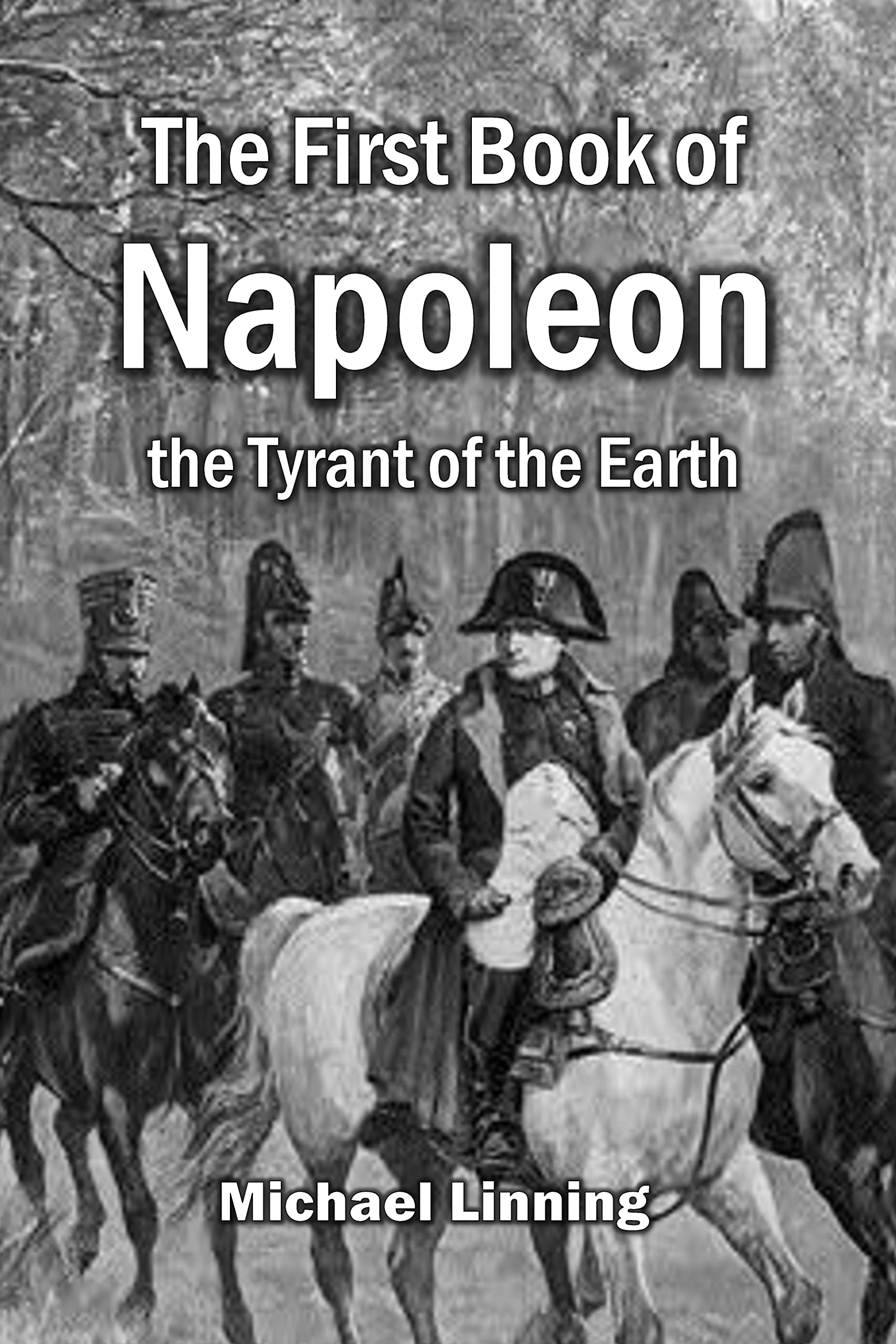 The First Book of Napoleon, the Tyrant of the Earth by Michael Linning ...