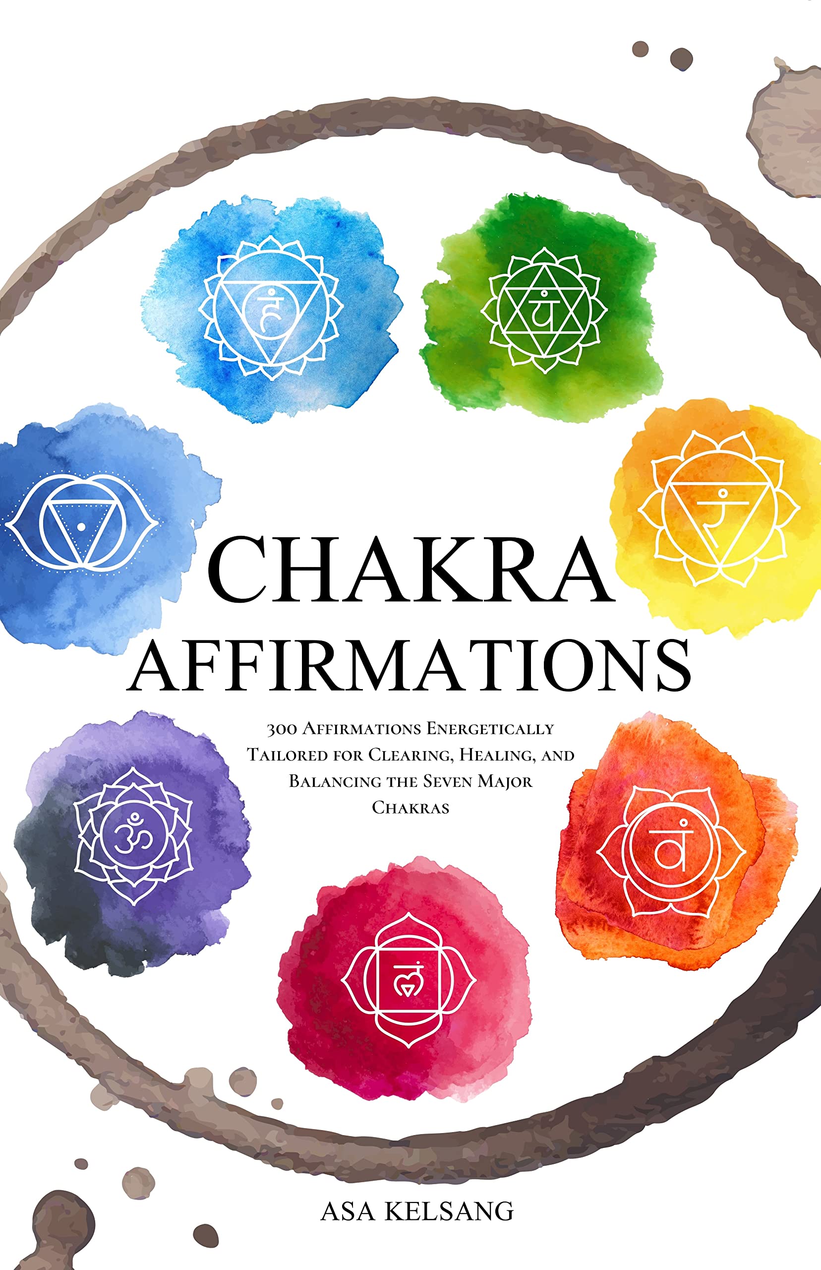 Chakra Affirmations: 300 Affirmations Energetically Tailored for ...