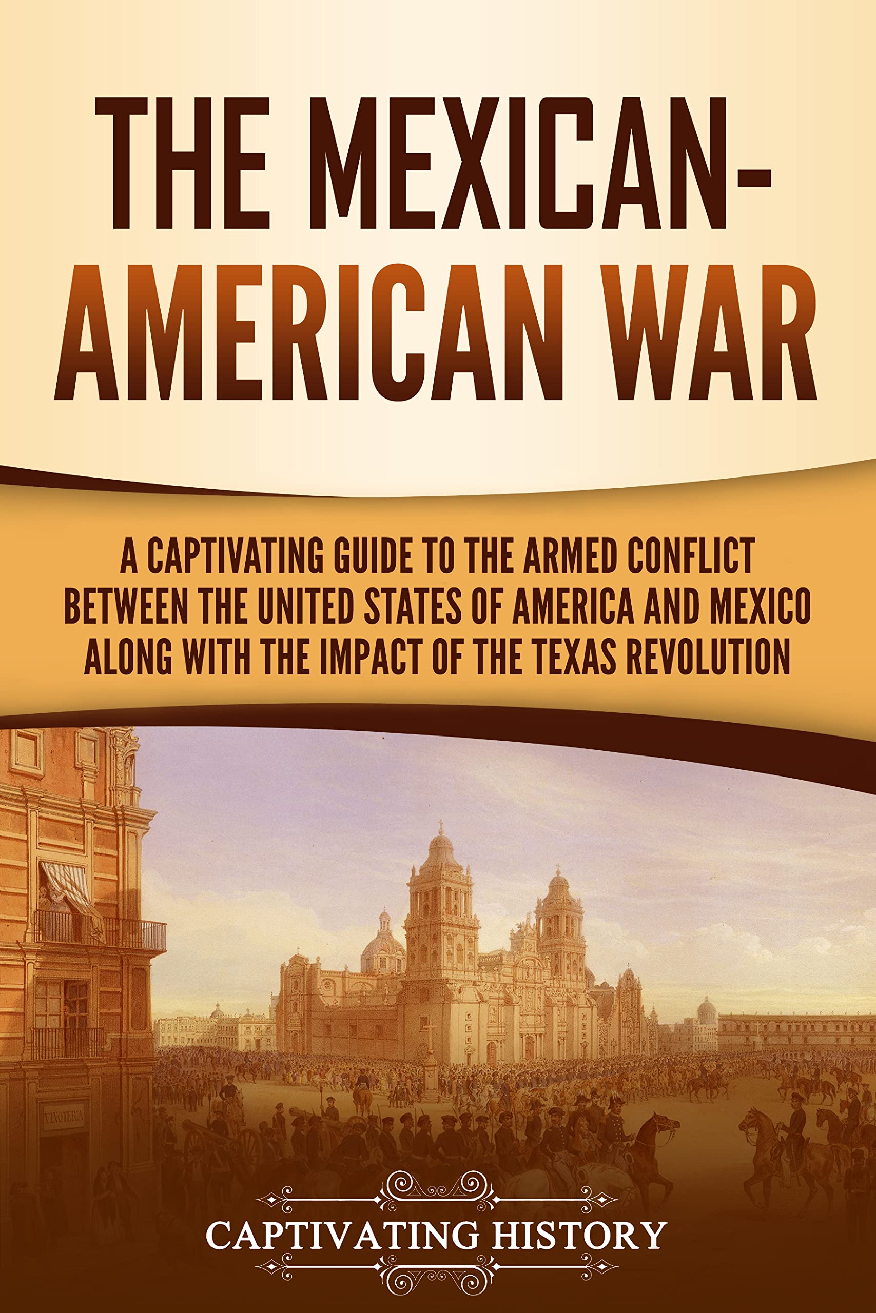 The Mexican-American War: A Captivating Guide to the Armed Conflict ...