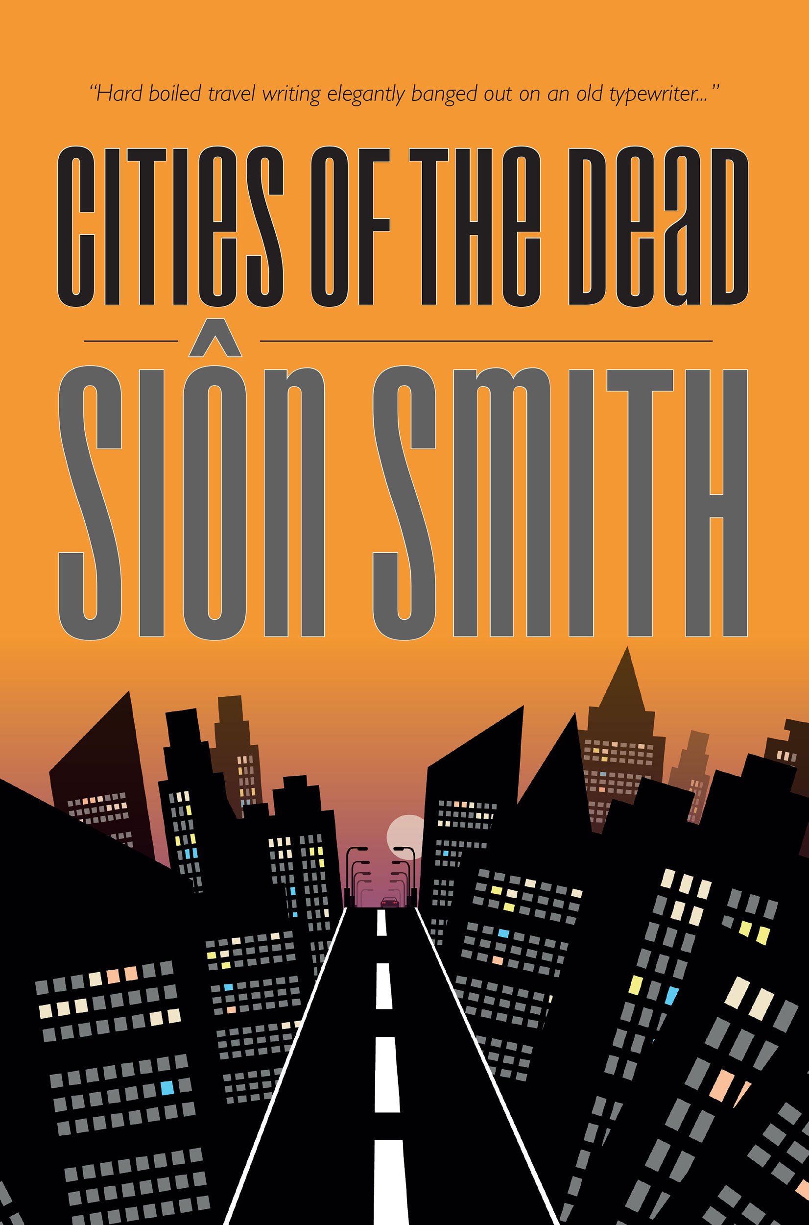 Cities Of The Dead: Hard Boiled Travel Writing by Sion Smith | Goodreads