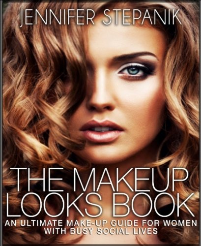 The Makeup Looks Book: An Ultimate Make-up Guide for Women with Busy ...