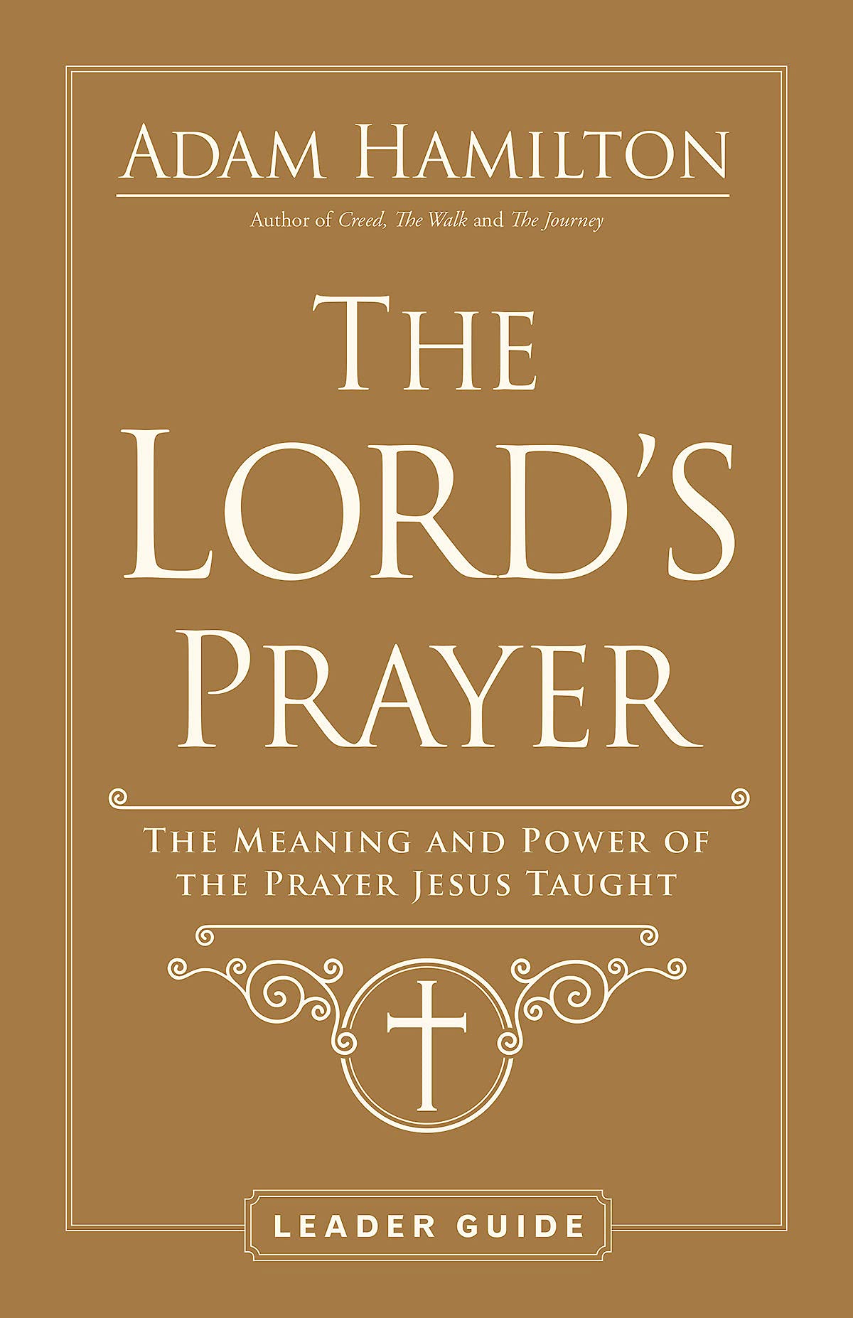 The Lord's Prayer Leader Guide: The Meaning and Power of the Prayer ...