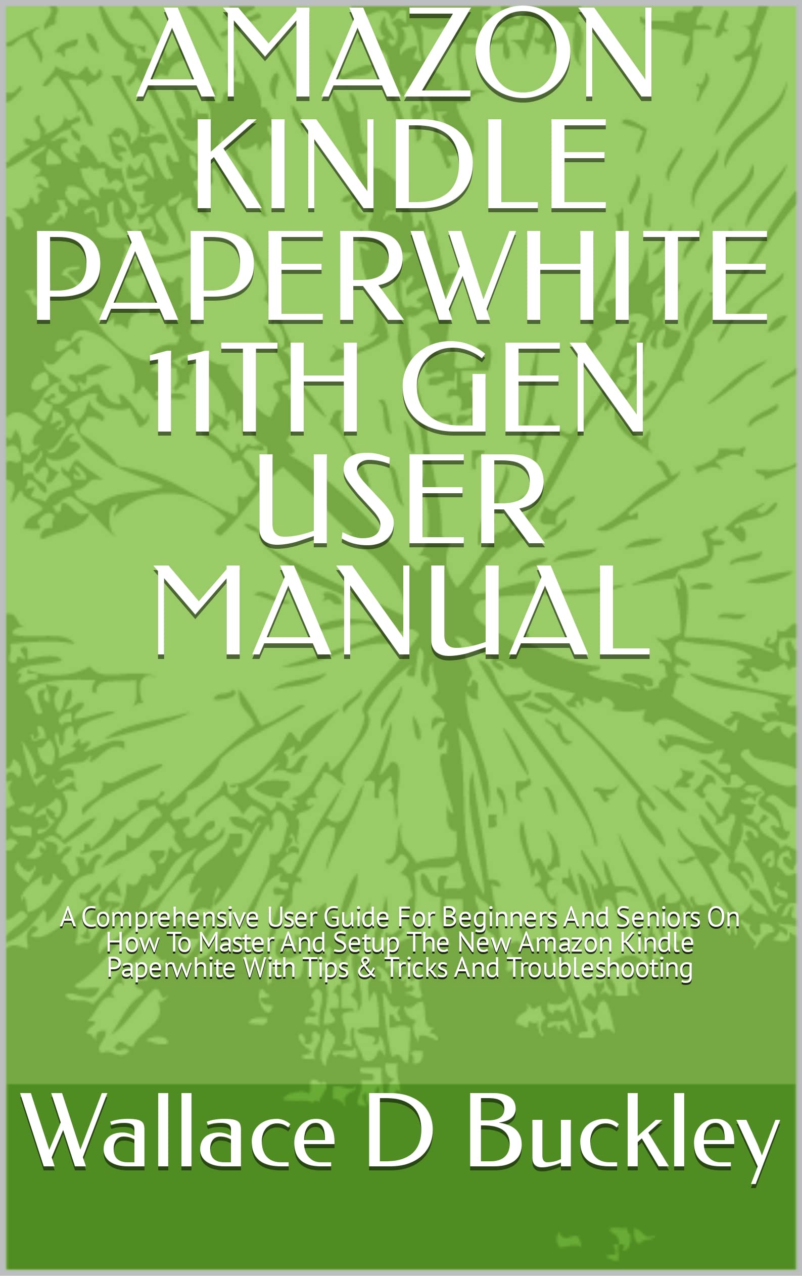 AMAZON KINDLE PAPERWHITE 11TH GEN USER MANUAL A Comprehensive User AMAZON KINDLE PAPERWHITE 11TH GEN USER MANUAL A Comprehensive User