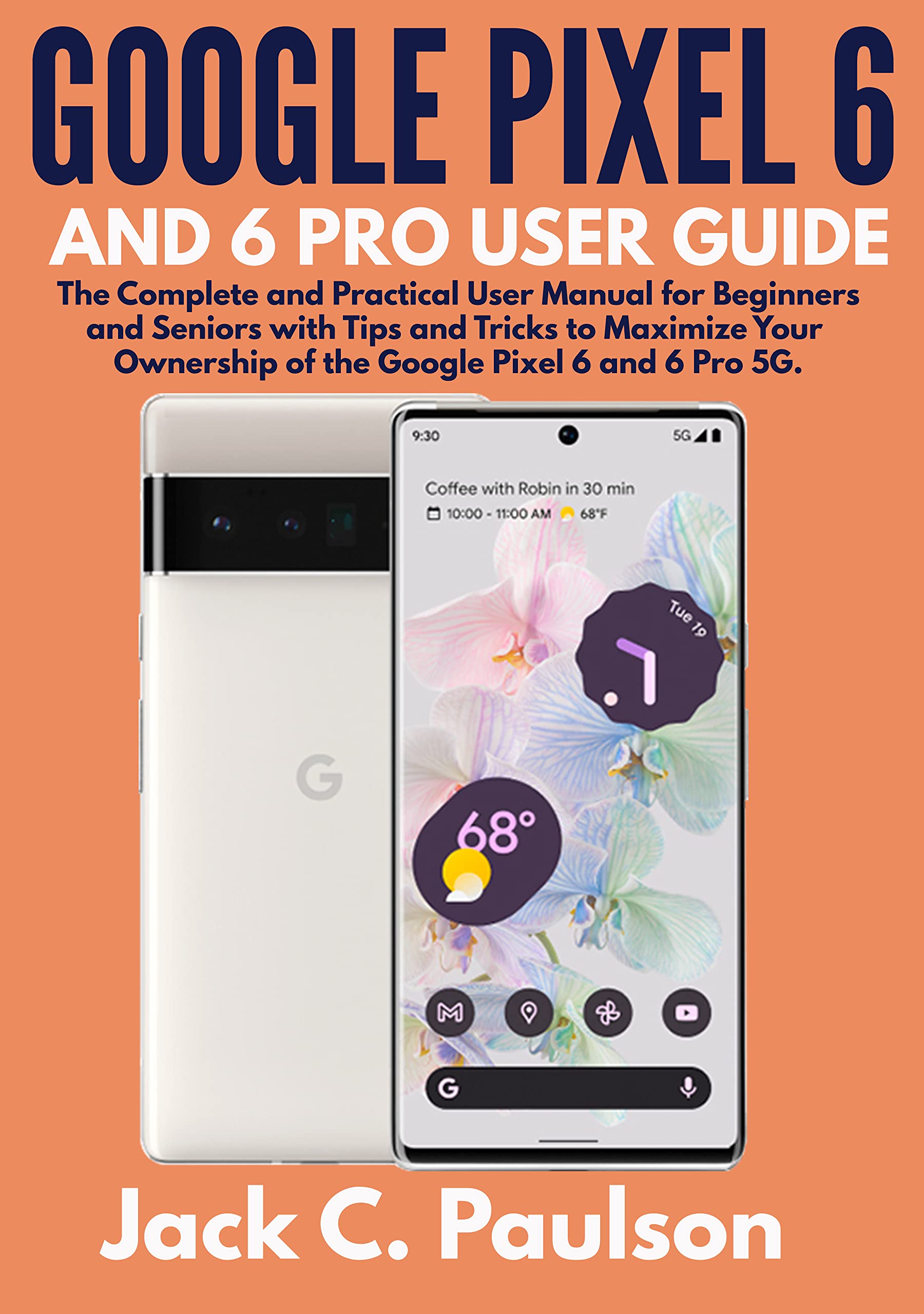 Google Pixel 6 and 6 Pro User Guide: The Complete and Practical User ...