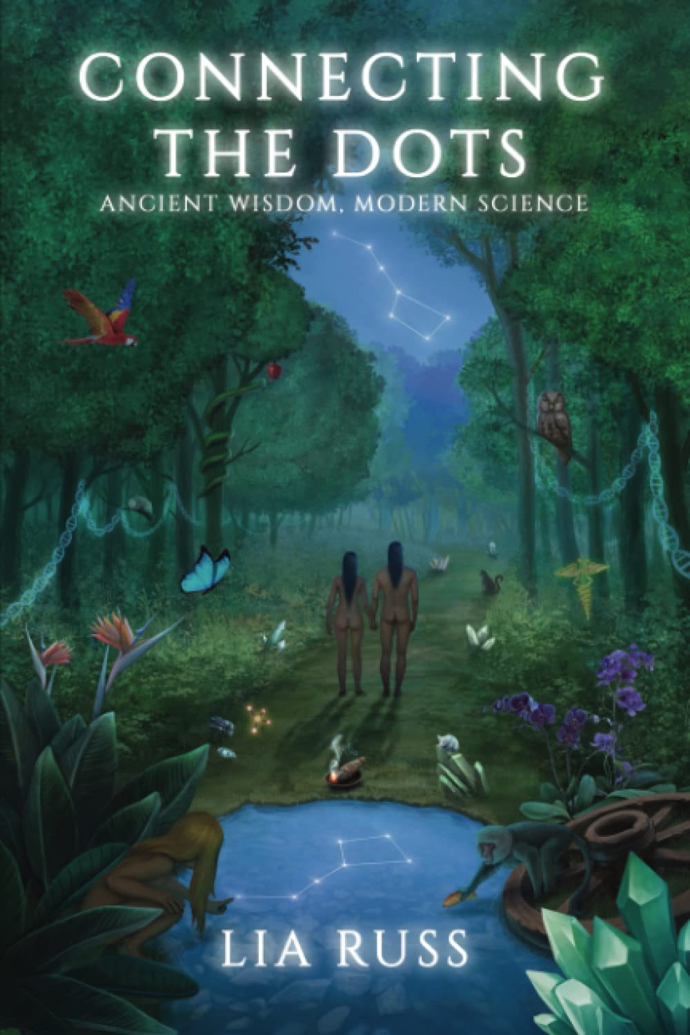Connecting the Dots: Ancient Wisdom, Modern Science by Lia Russ Ms. | Goodreads