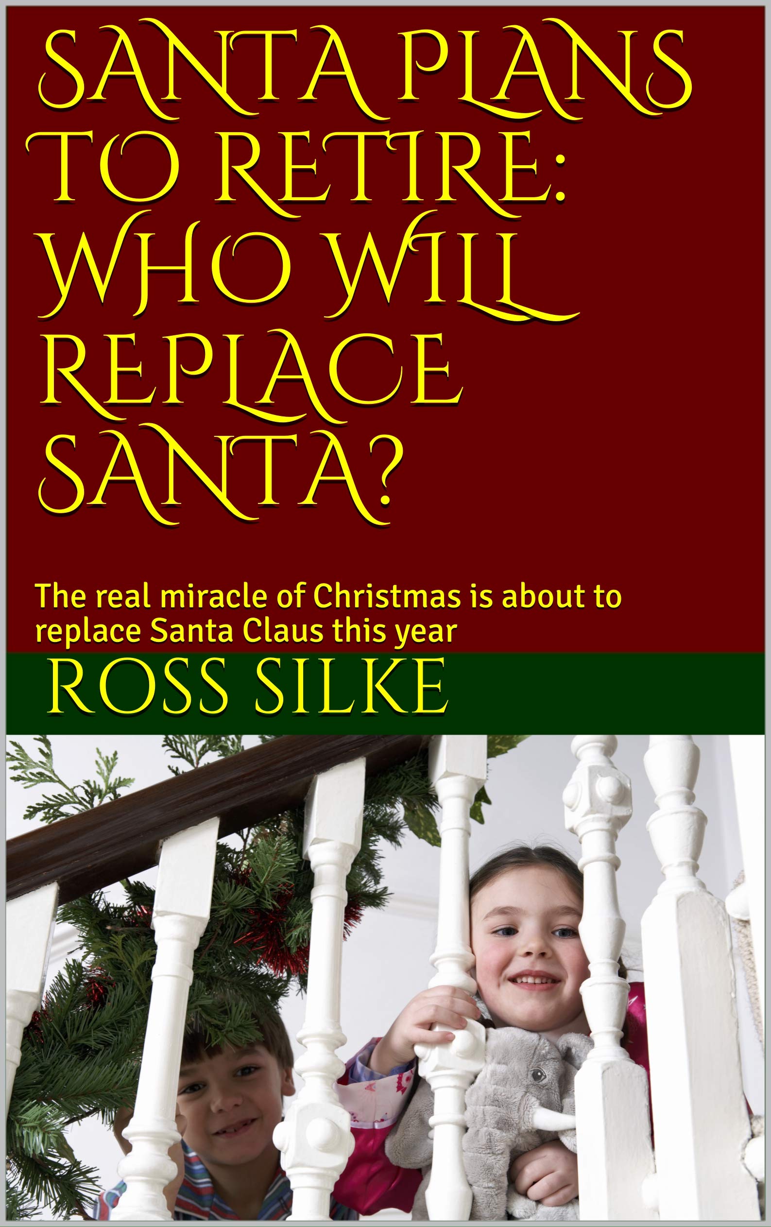 SANTA PLANS TO RETIRE: WHO WILL REPLACE SANTA?: The real miracle of ...